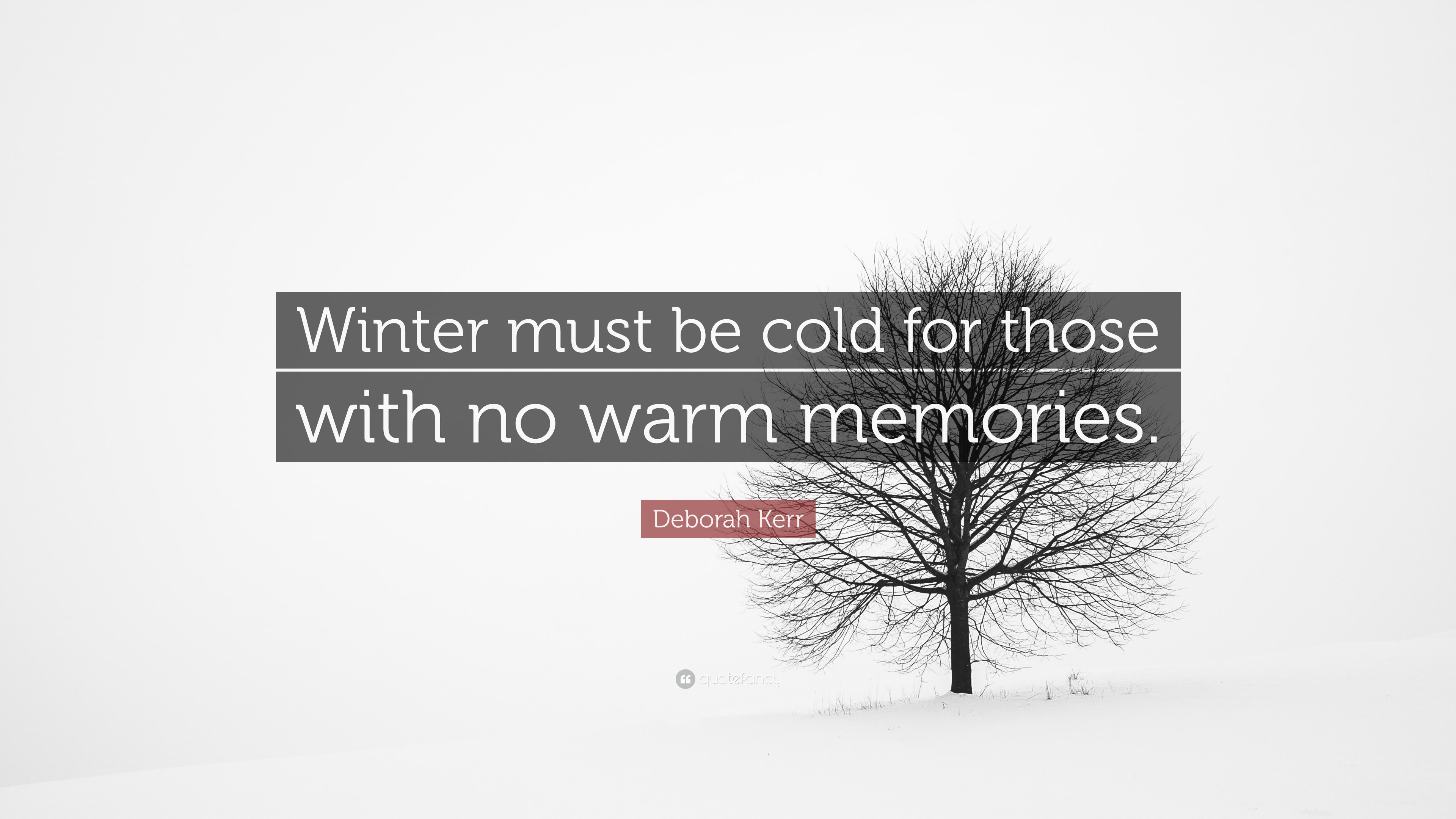 Deborah Kerr Quote: “Winter must be cold for those with no warm memories.”