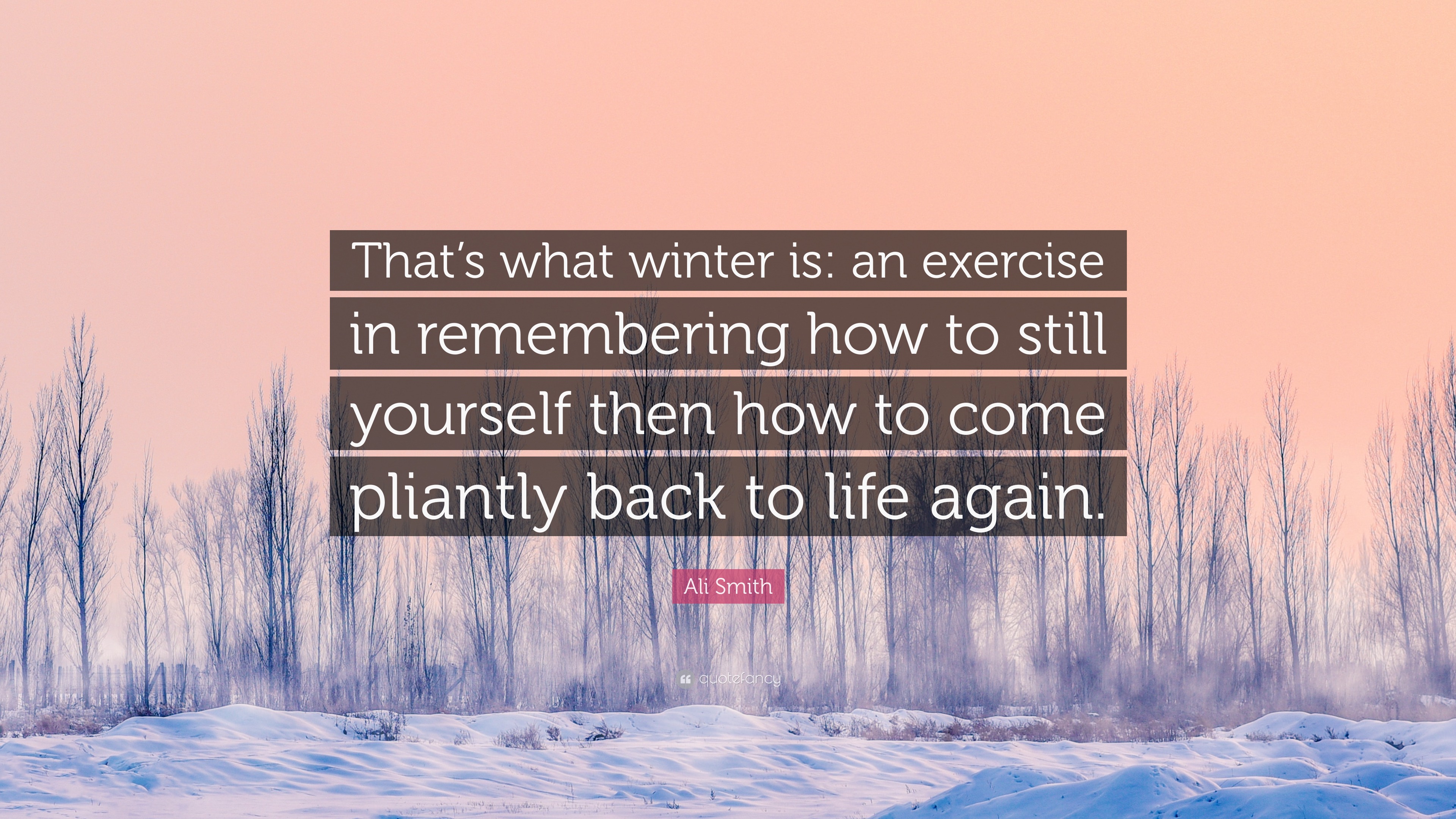 Ali Smith Quote: “That’s what winter is: an exercise in remembering how ...