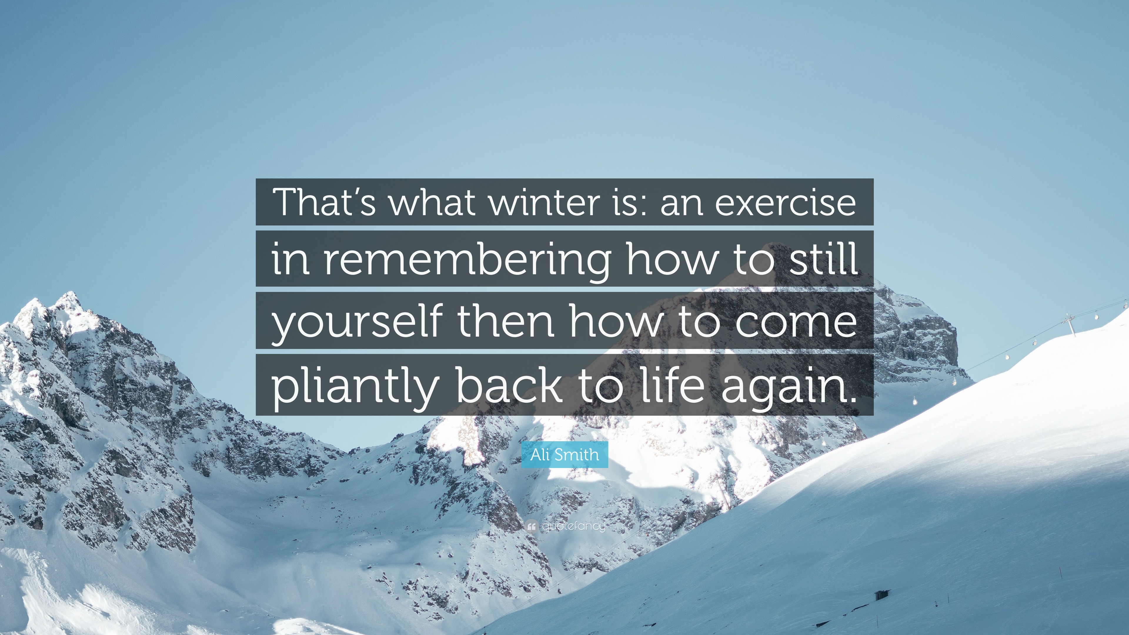 Ali Smith Quote: “That’s what winter is: an exercise in remembering how ...