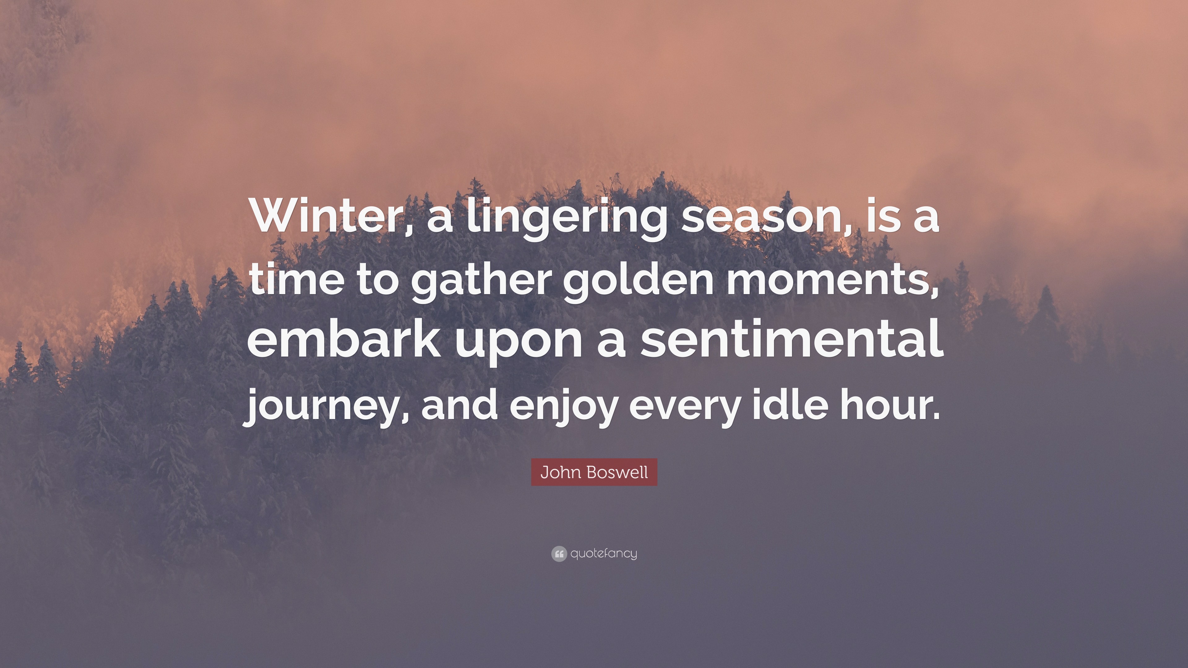 John Boswell Quote: “Winter, a lingering season, is a time to gather ...