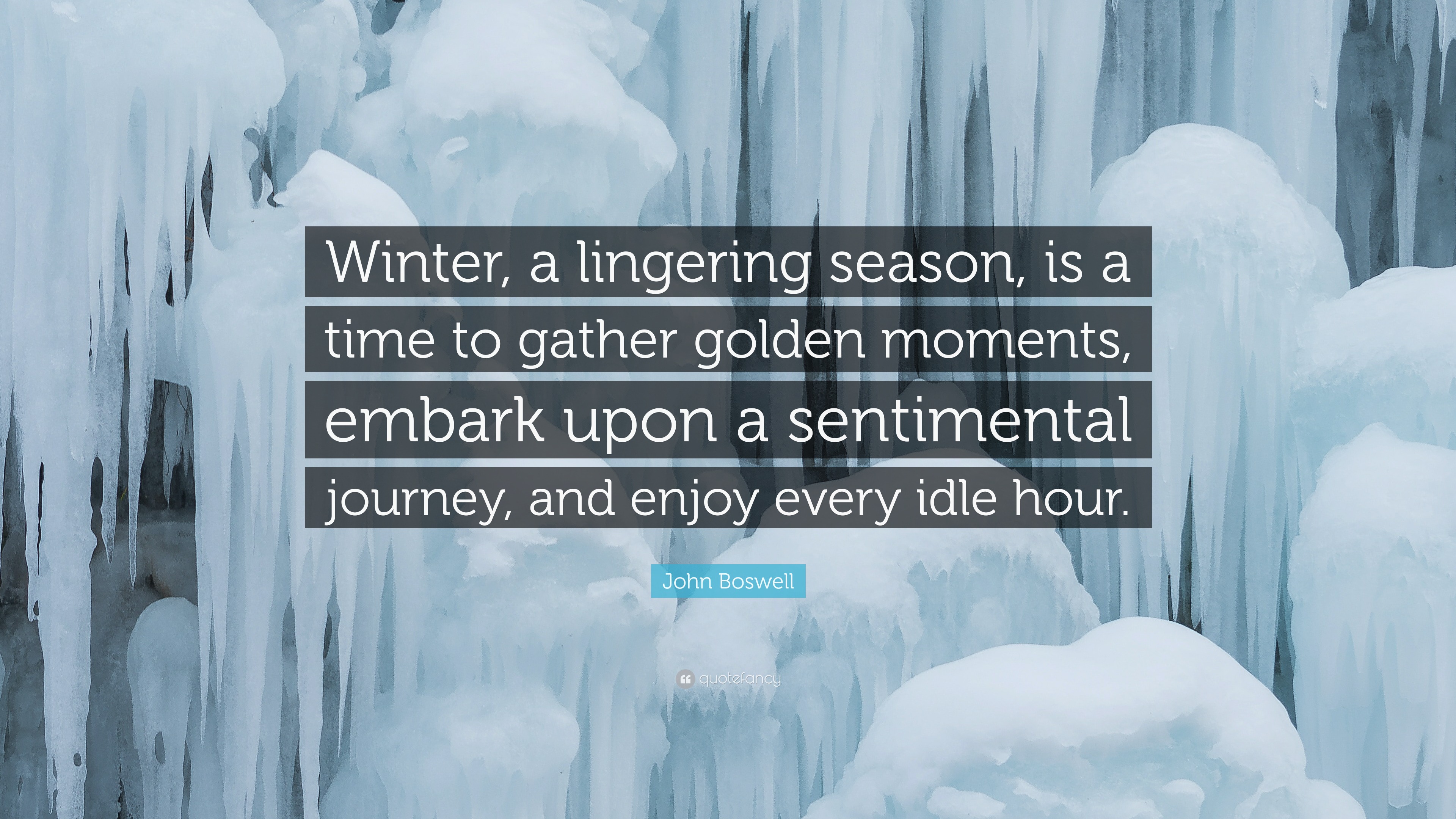 John Boswell Quote: “Winter, a lingering season, is a time to gather ...