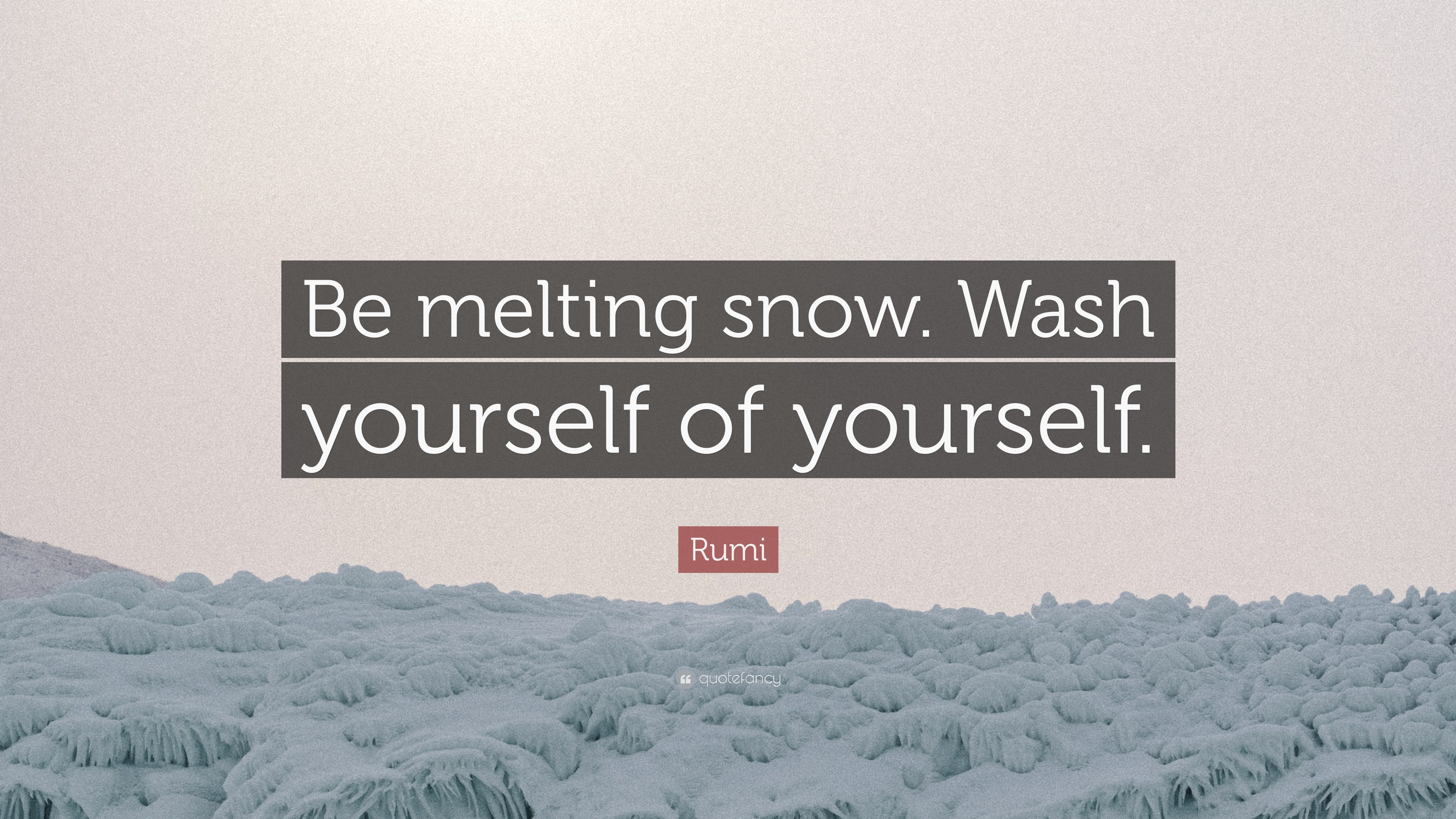 Winter Melting Quotes Be Like Melting Snow Wash Yourself Of
