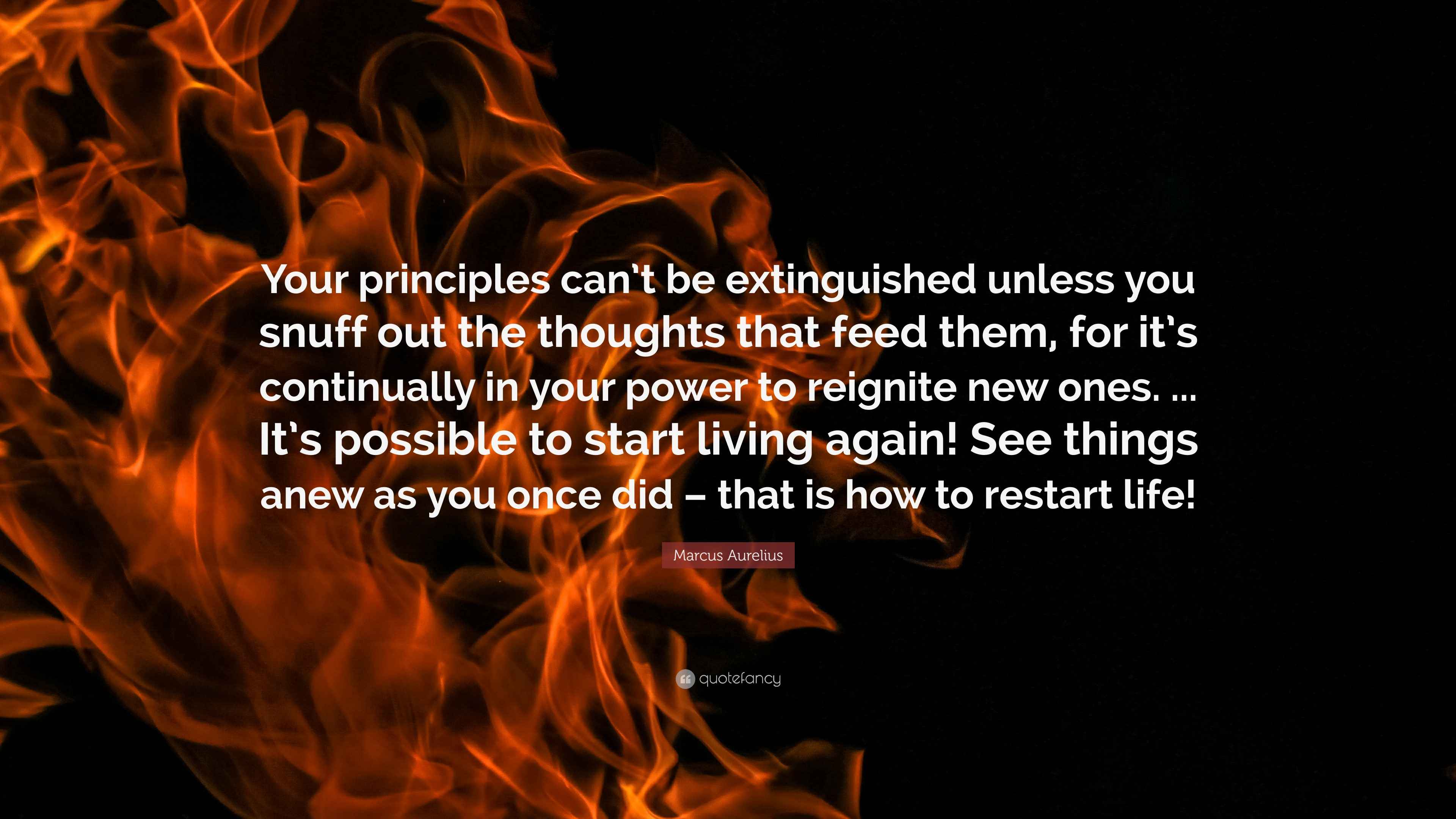 Marcus Aurelius Quote: “Your principles can’t be extinguished unless ...