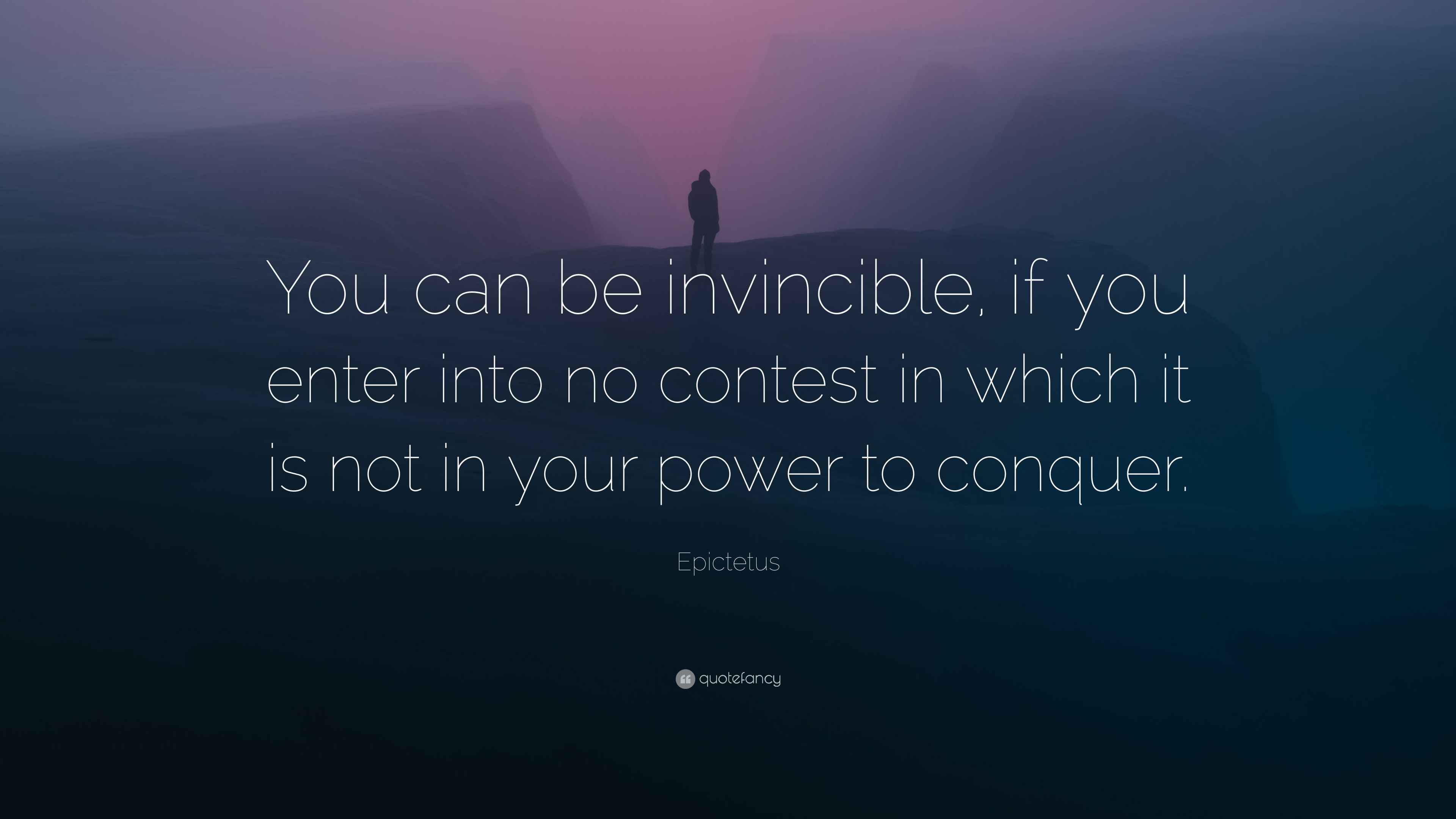 Epictetus Quote: “You can be invincible, if you enter into no contest ...