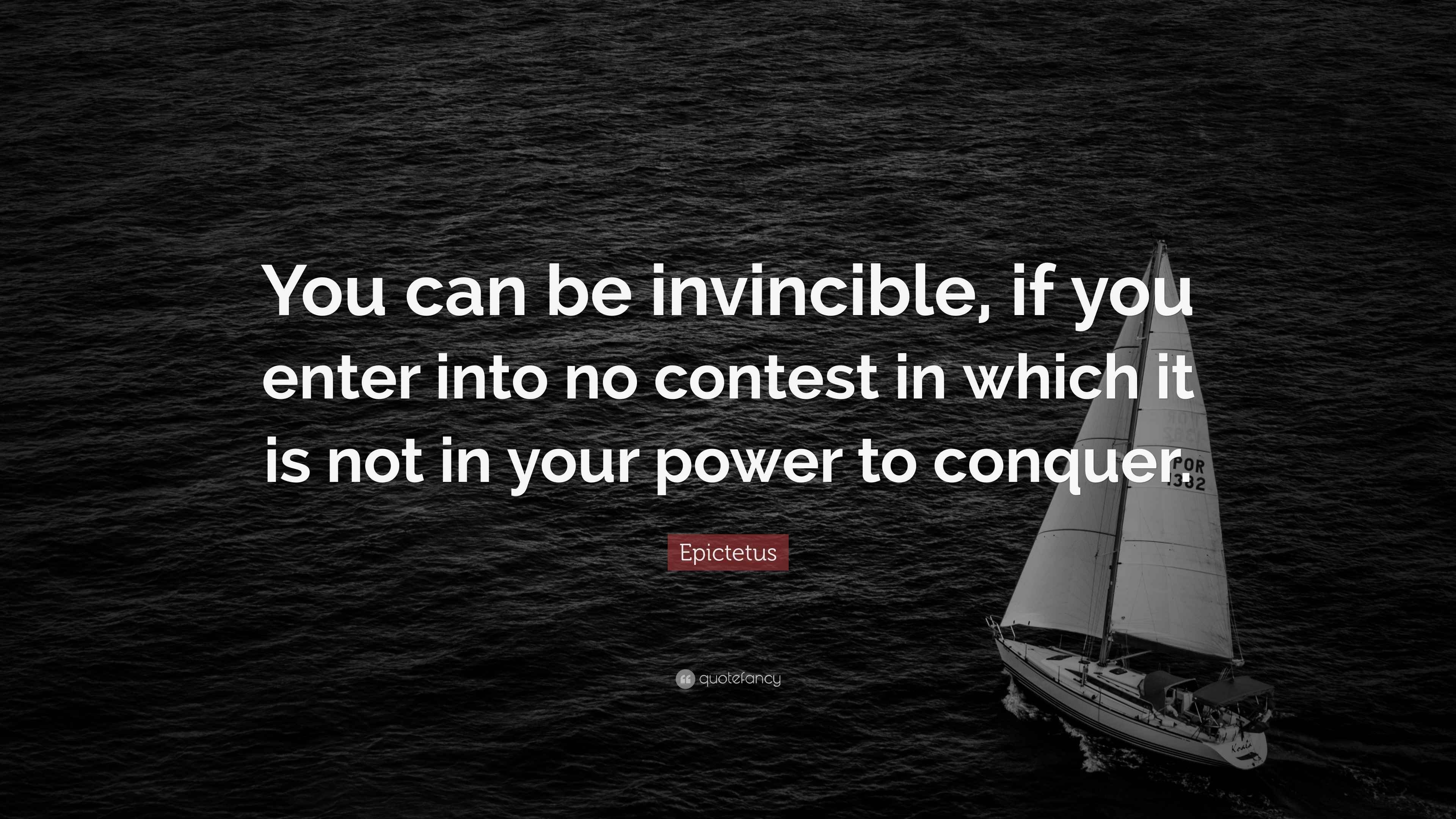 Epictetus Quote: “You can be invincible, if you enter into no contest ...