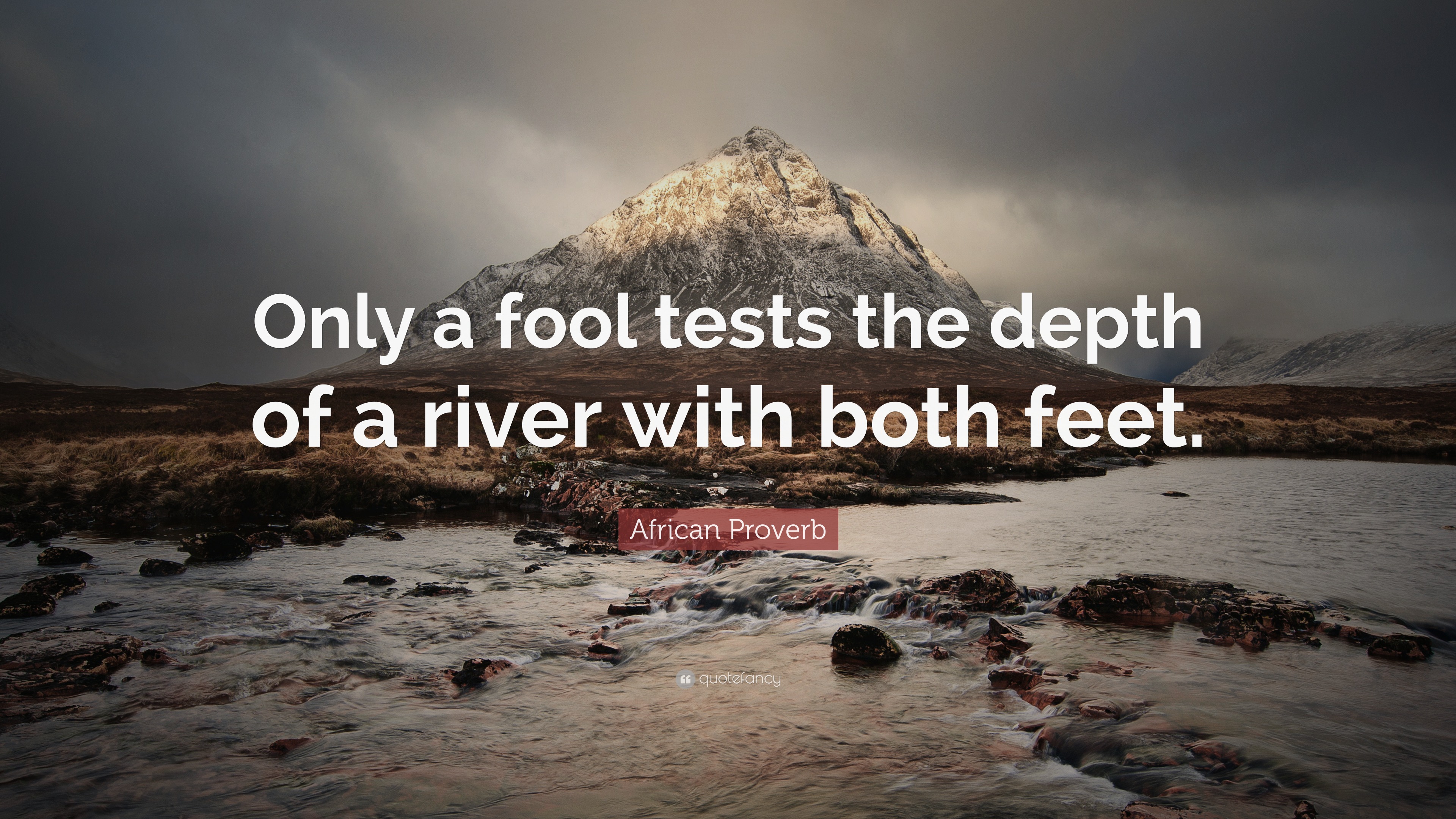 African Proverb Quote: “Only a fool tests the depth of a river with ...