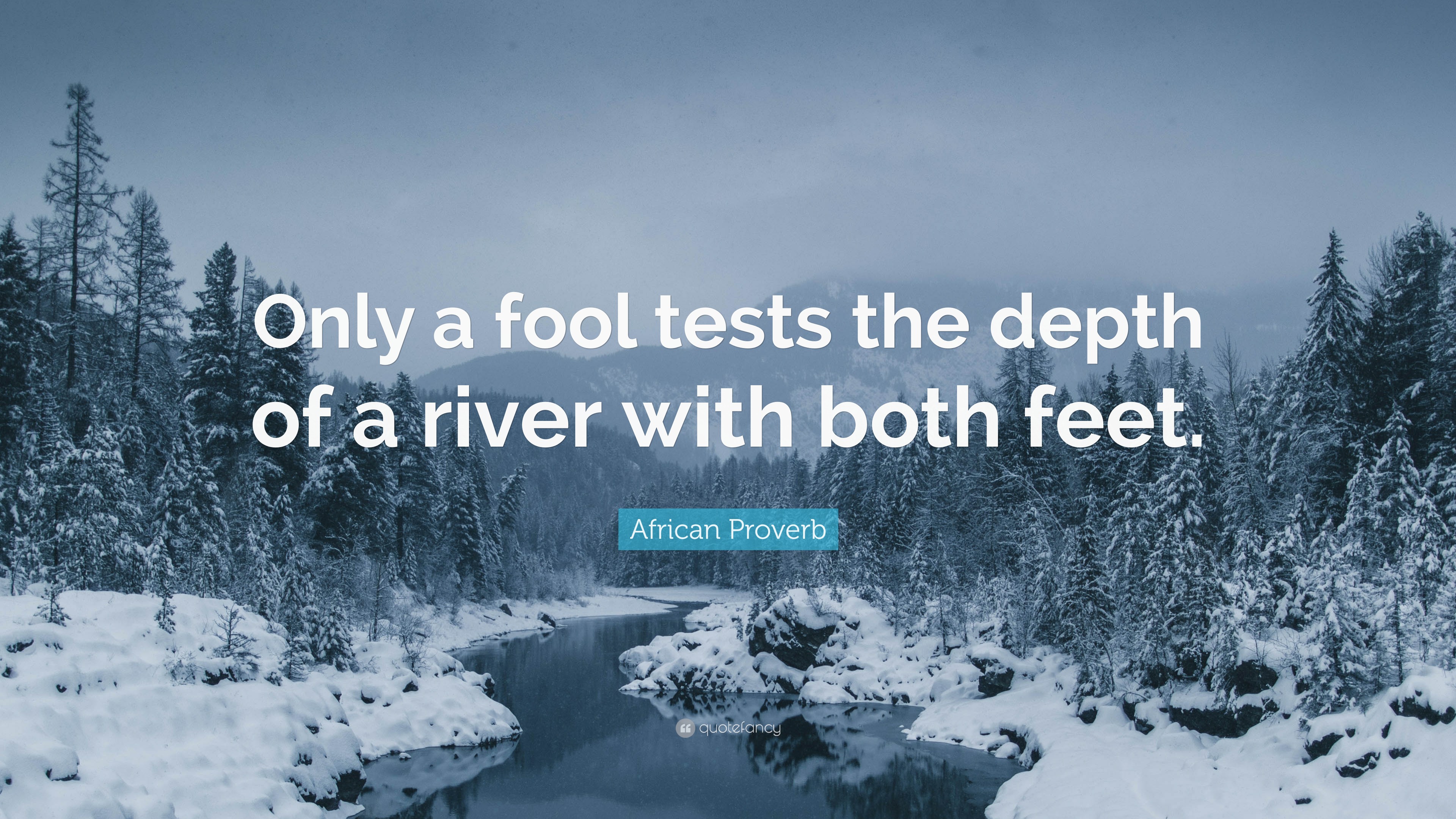 African Proverb Quote: “Only a fool tests the depth of a river with ...