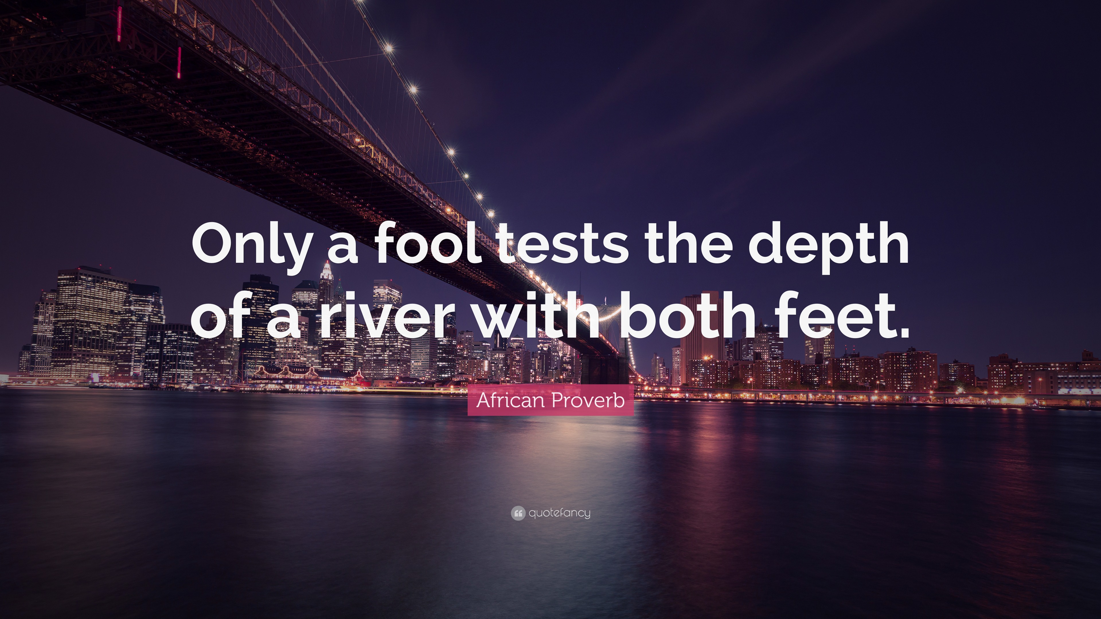 African Proverb Quote: “Only a fool tests the depth of a river with ...