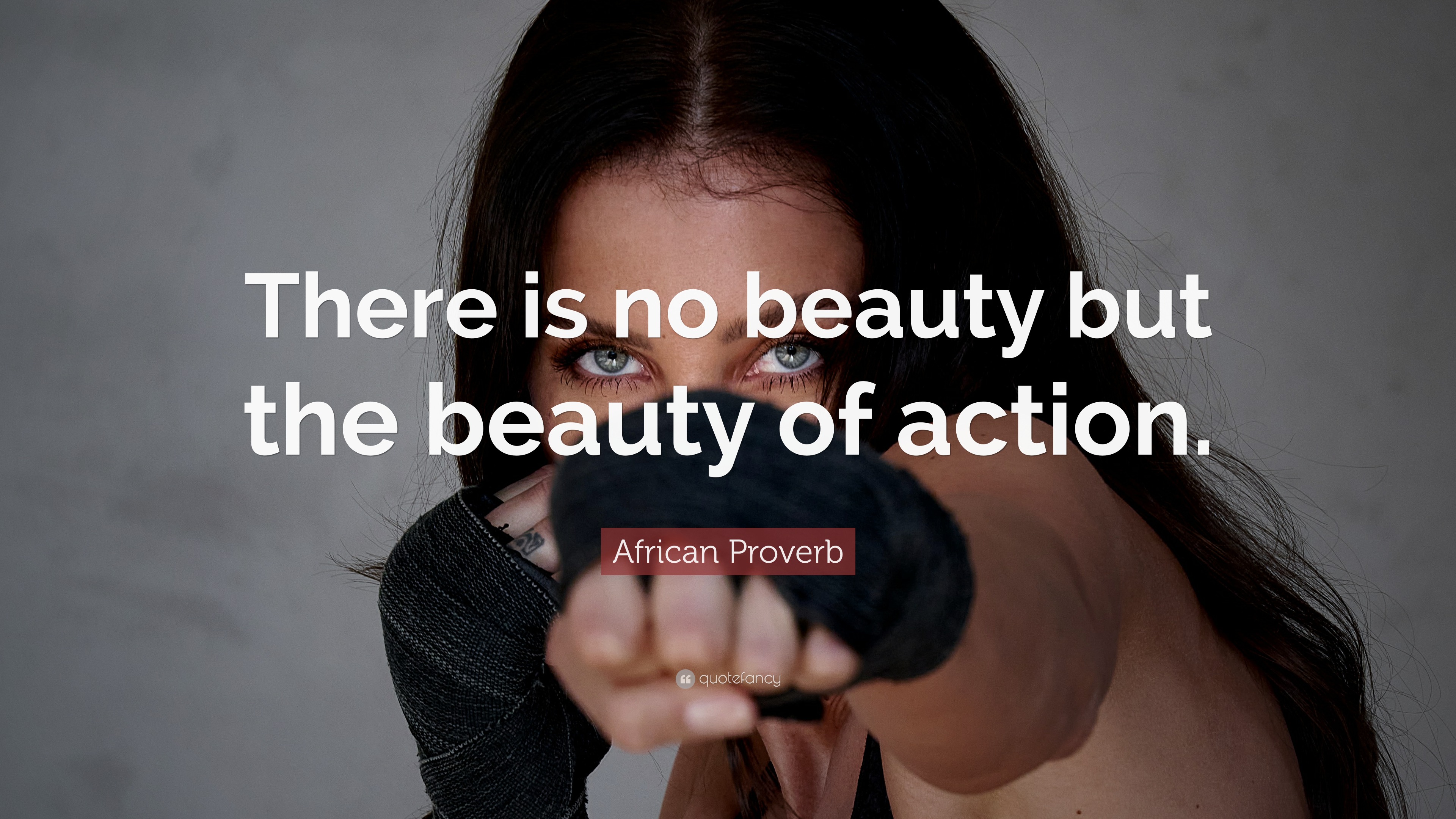 African Proverb Quote: “There is no beauty but the beauty of action.”