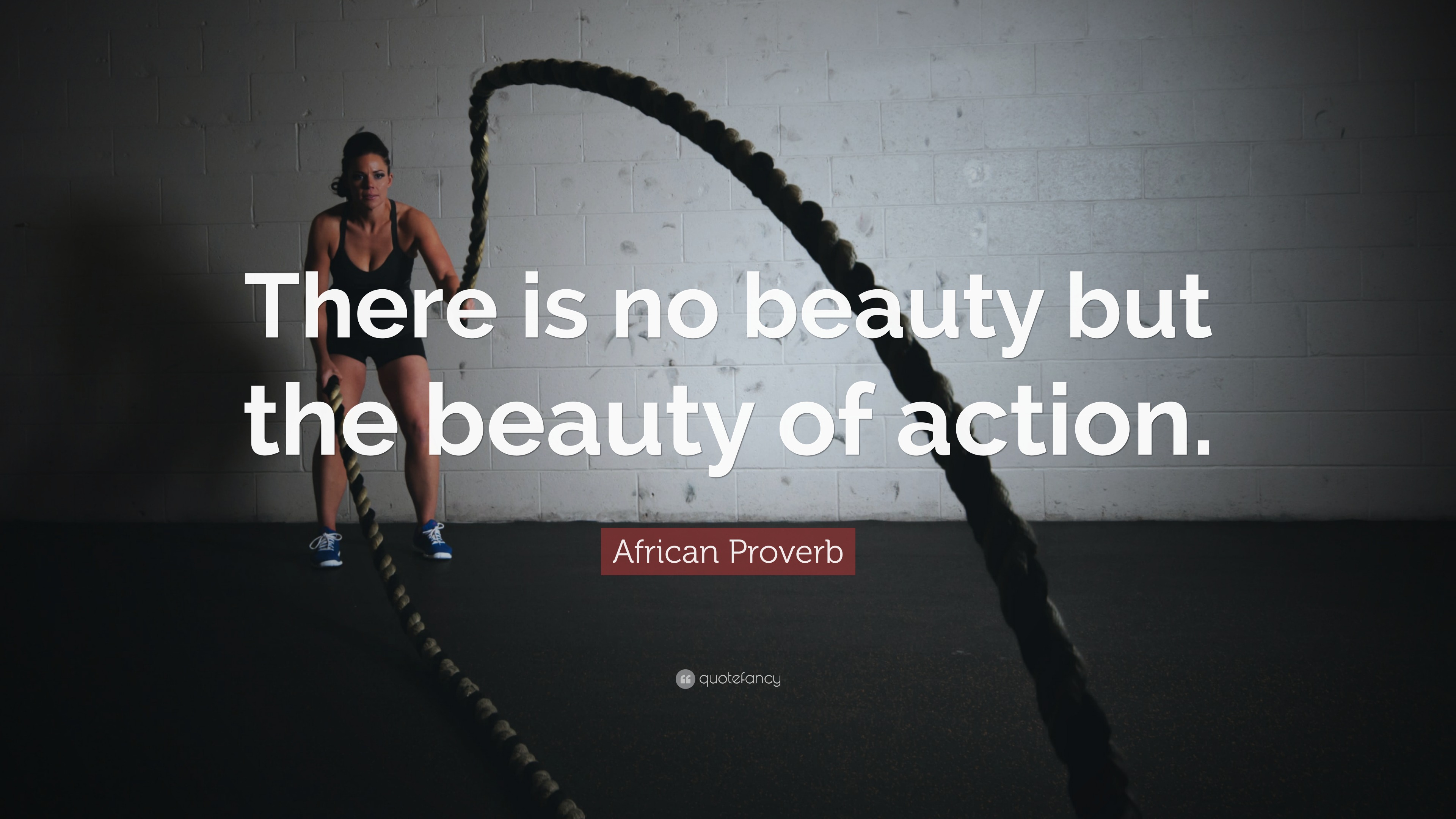 African Proverb Quote: “There is no beauty but the beauty of action.”