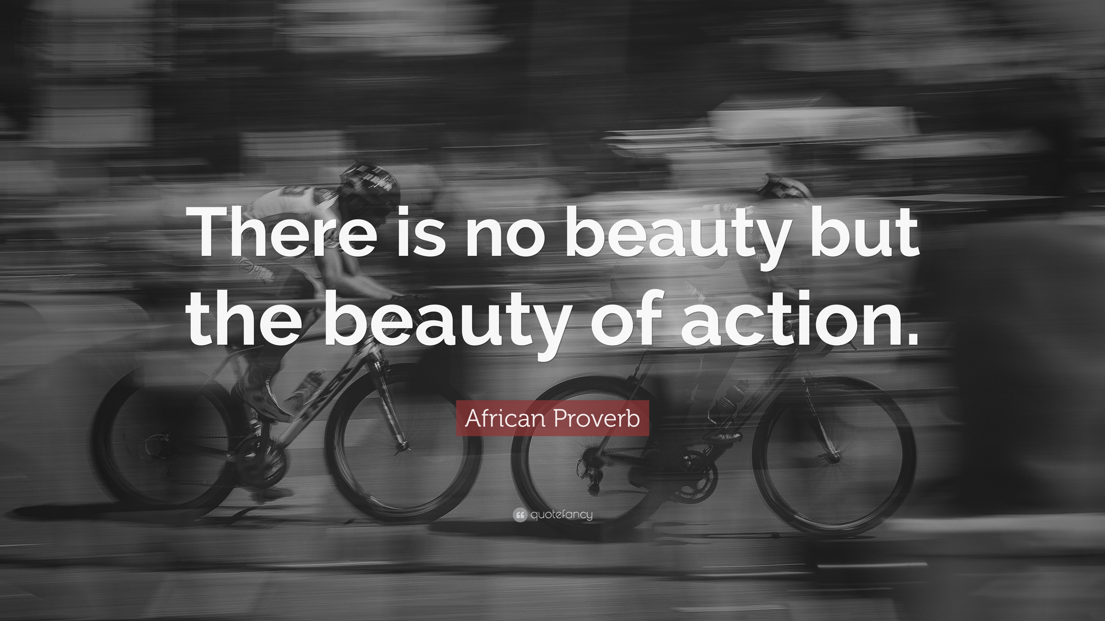 African Proverb Quote: “There is no beauty but the beauty of action.”