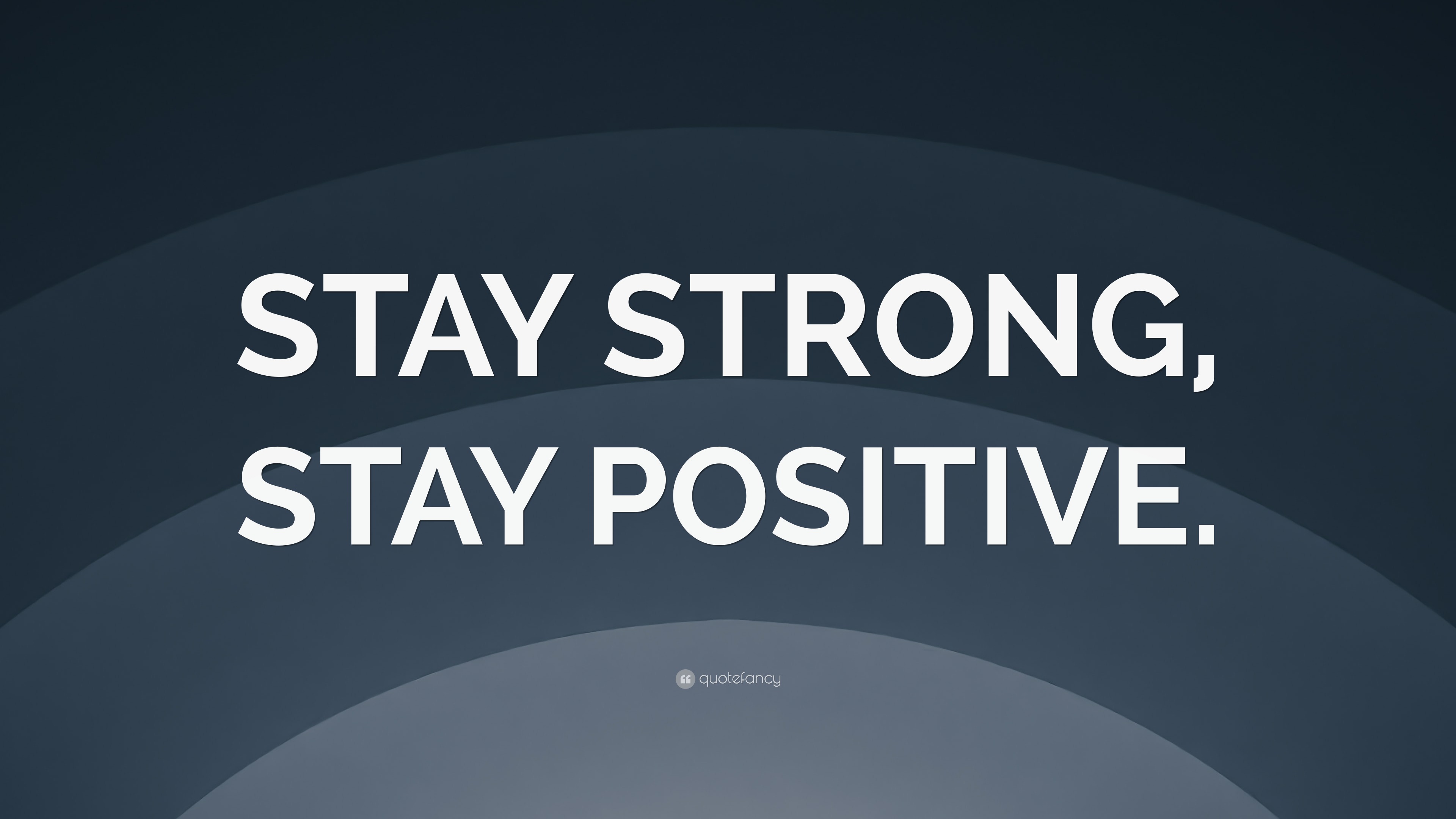 “STAY STRONG, STAY POSITIVE.” Wallpaper by QuoteFancy