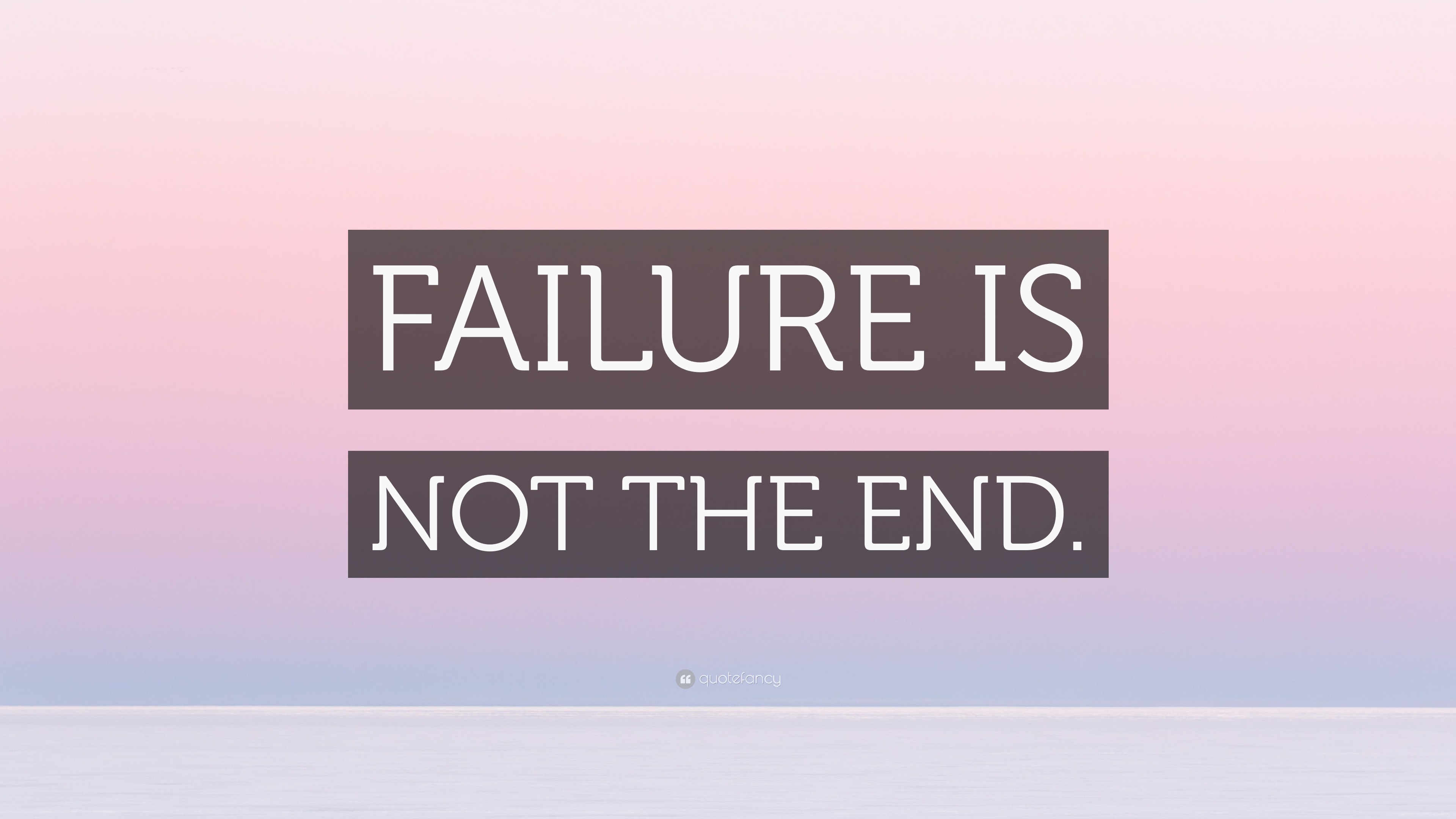 “FAILURE IS NOT THE END.” Wallpaper by QuoteFancy