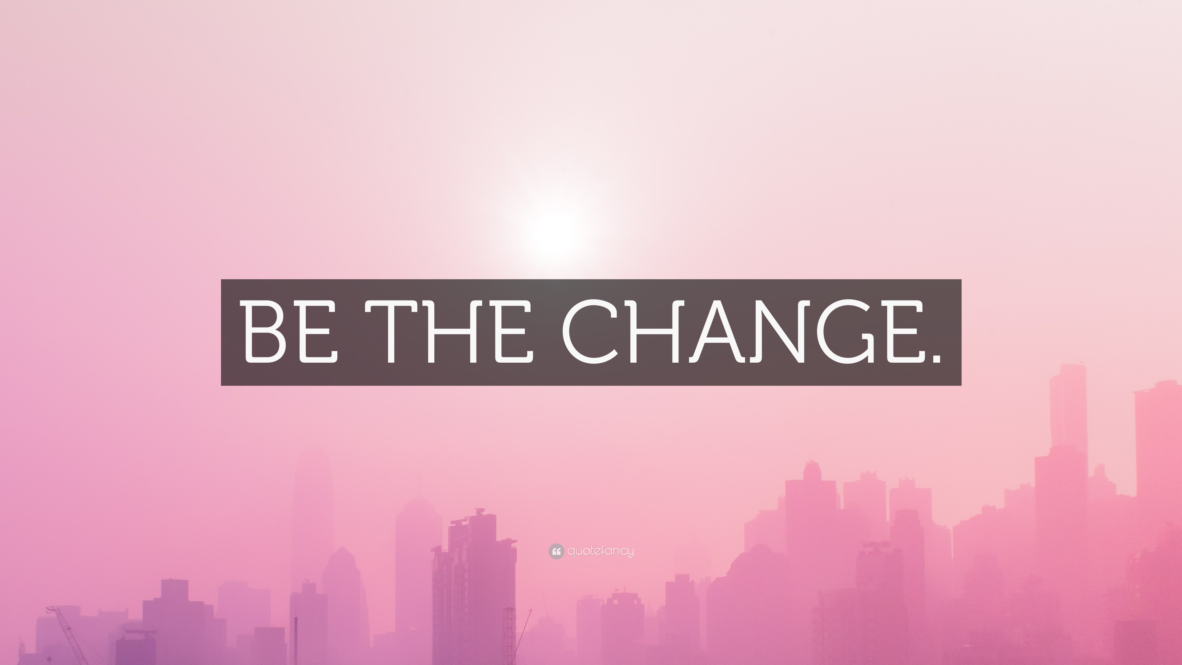 “BE THE CHANGE.” Wallpaper by QuoteFancy
