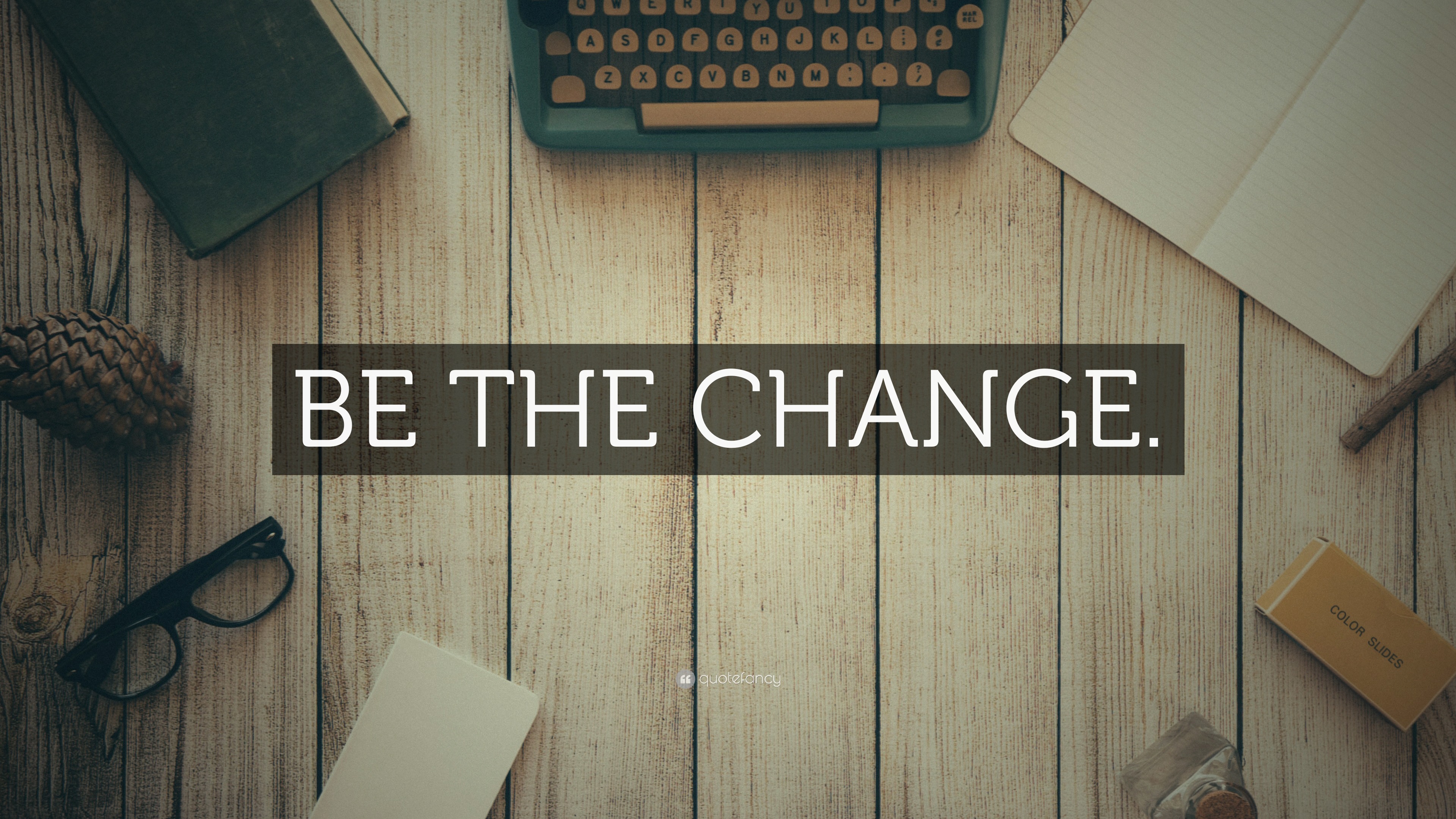 “BE THE CHANGE.” Wallpaper by QuoteFancy
