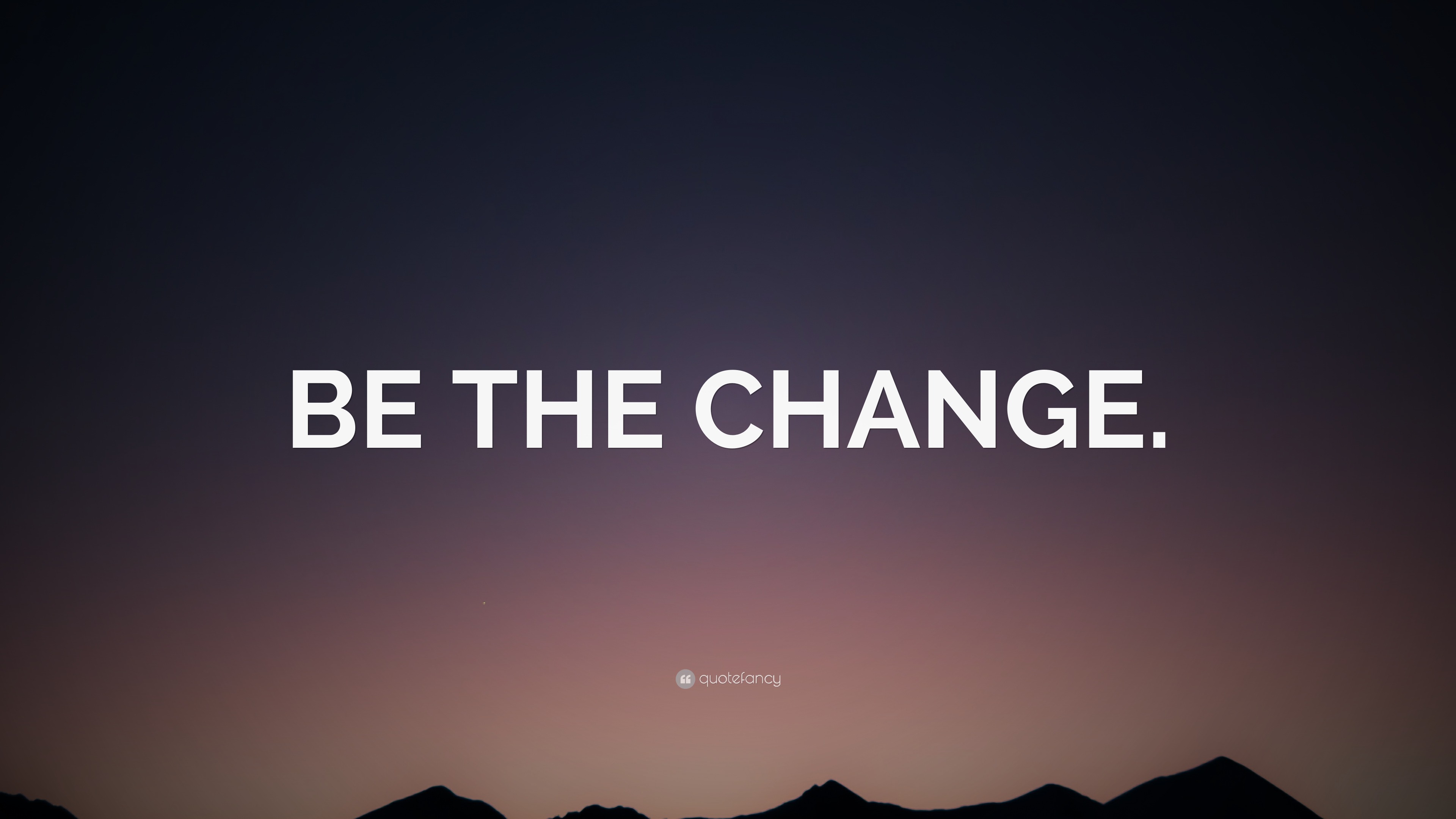 “BE THE CHANGE.” Wallpaper by QuoteFancy