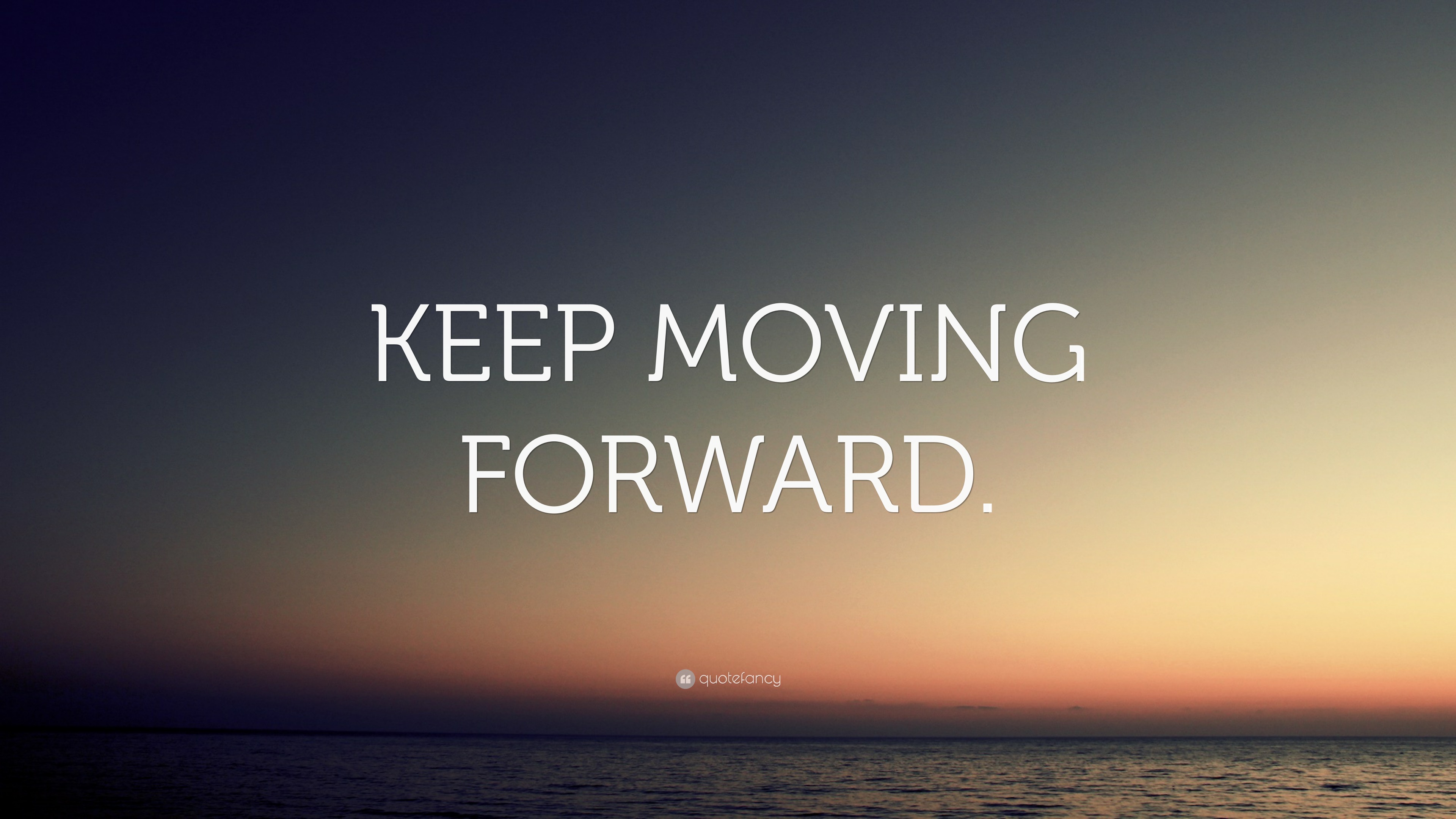 “KEEP MOVING FORWARD.” Wallpaper by QuoteFancy
