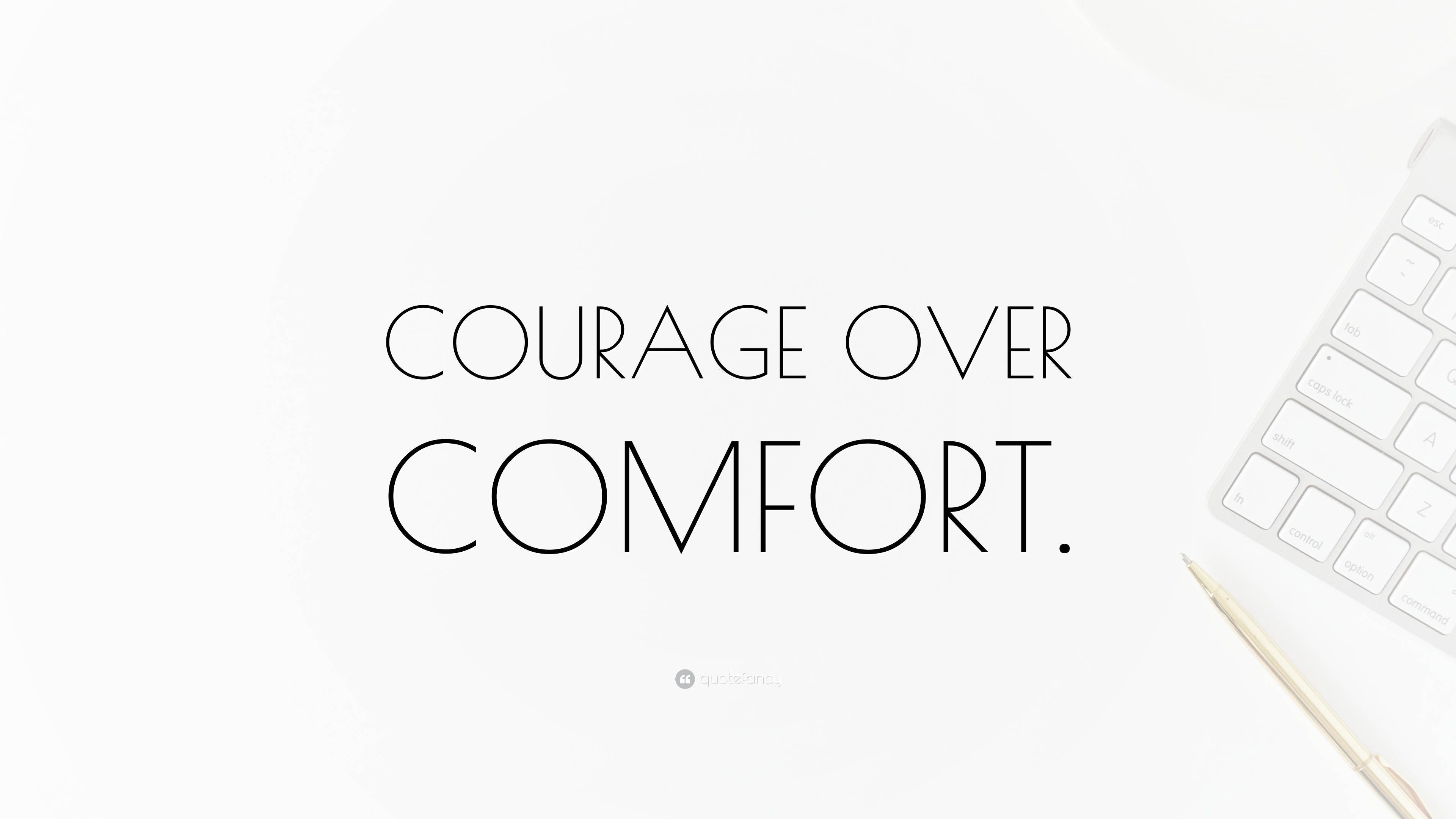 “COURAGE OVER COMFORT.” Wallpaper by QuoteFancy