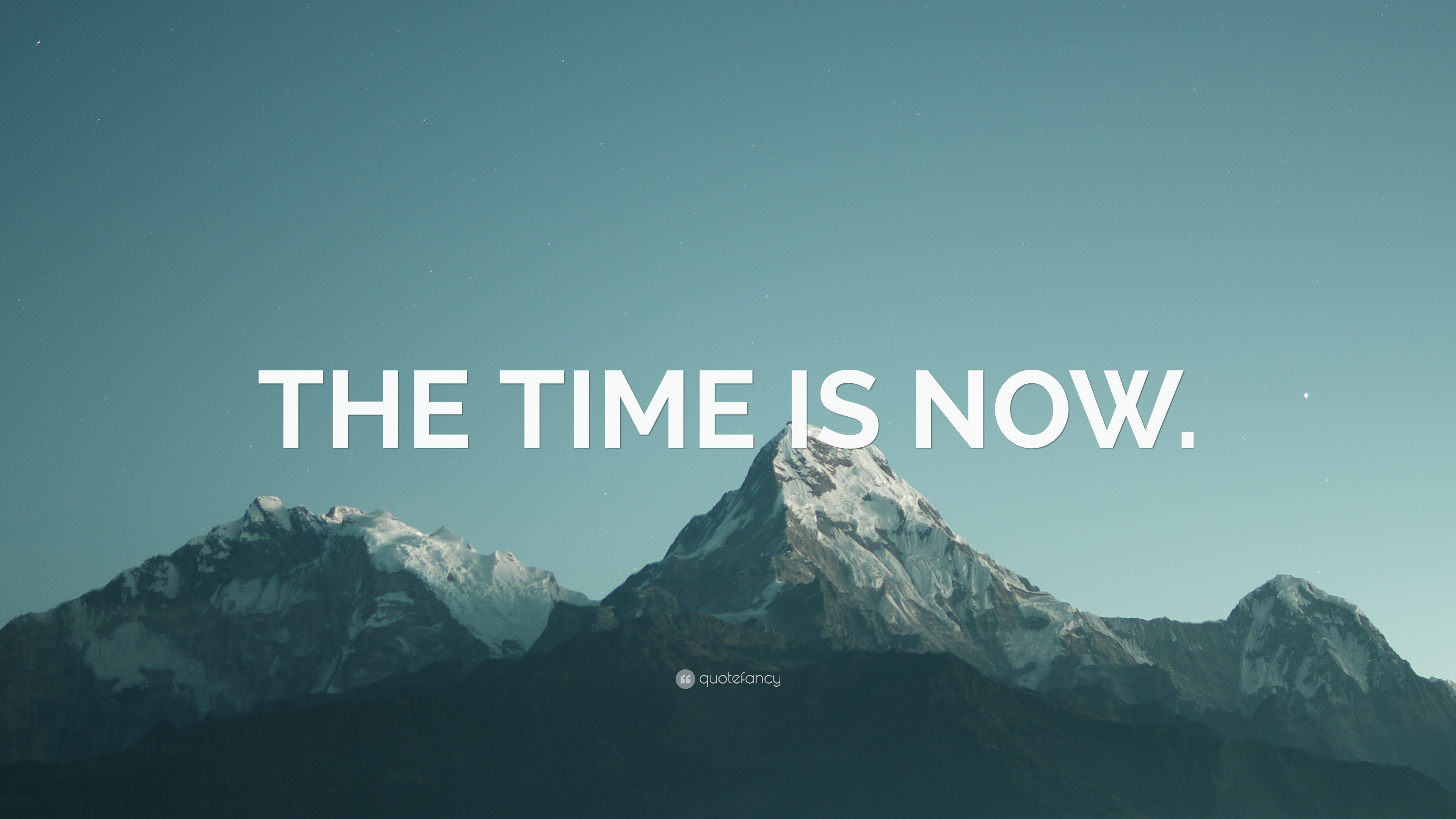 “THE TIME IS NOW.” Wallpaper by QuoteFancy