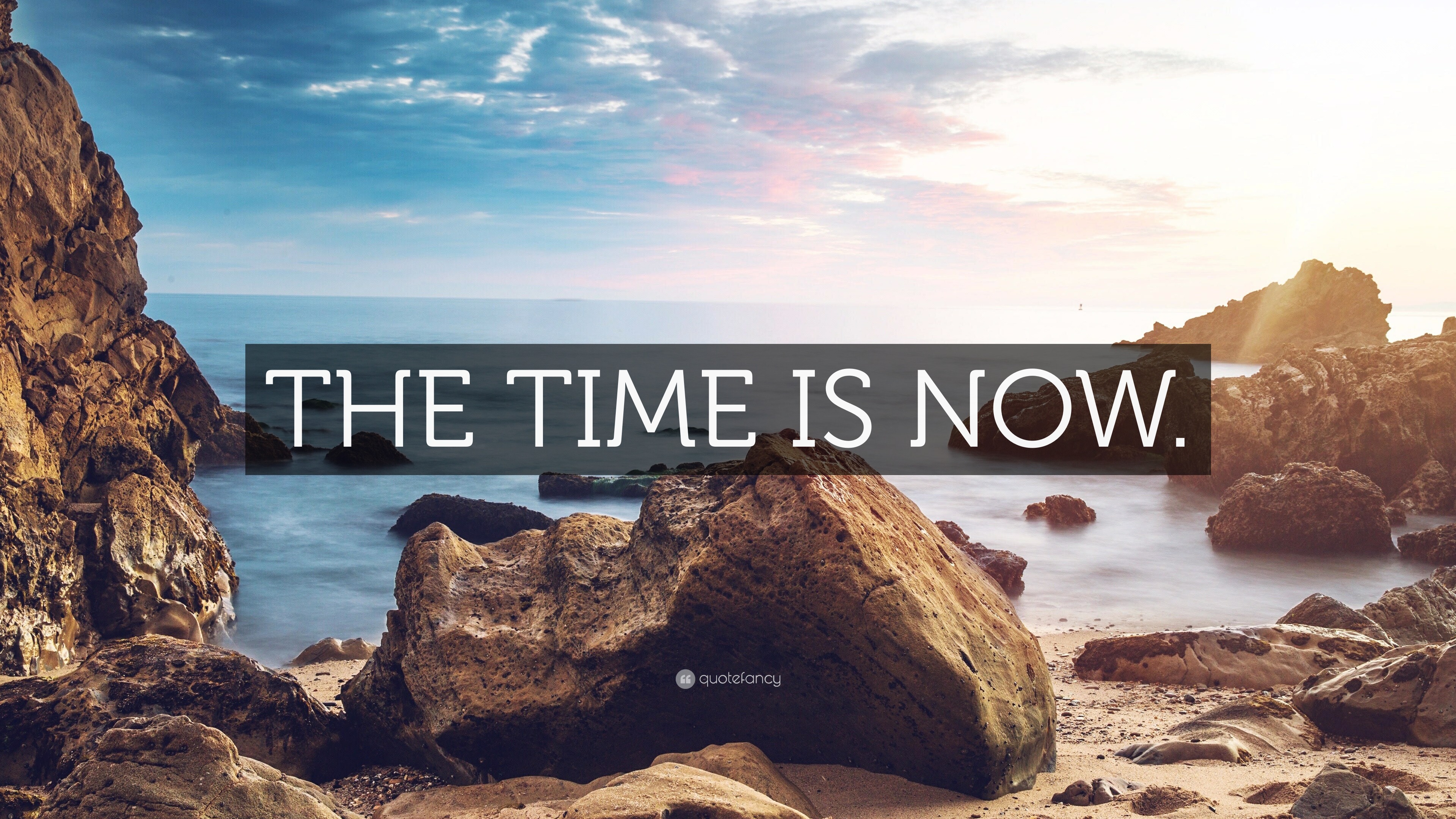 “THE TIME IS NOW.” Wallpaper by QuoteFancy