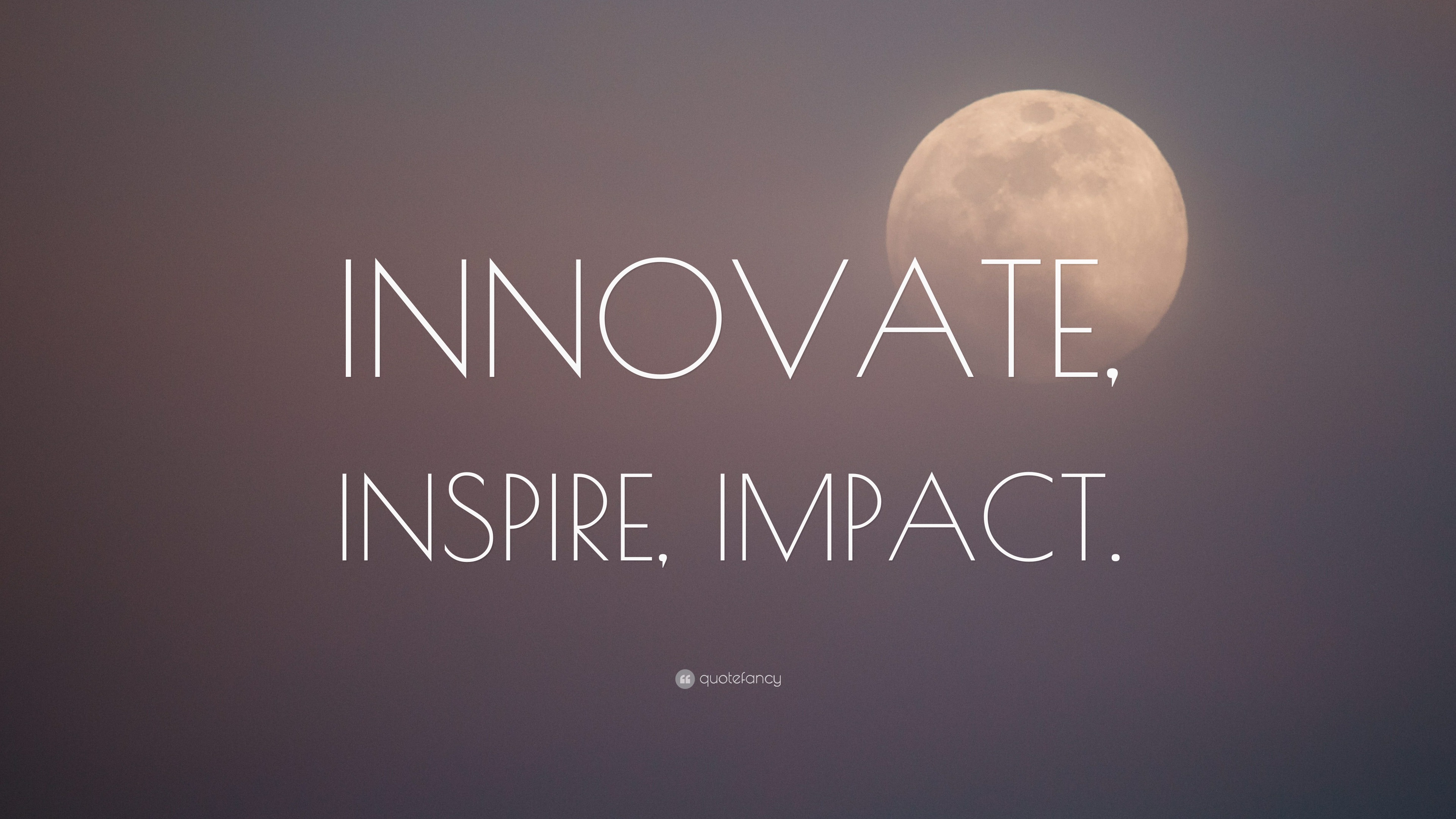 “INNOVATE, INSPIRE, IMPACT.” Wallpaper by QuoteFancy