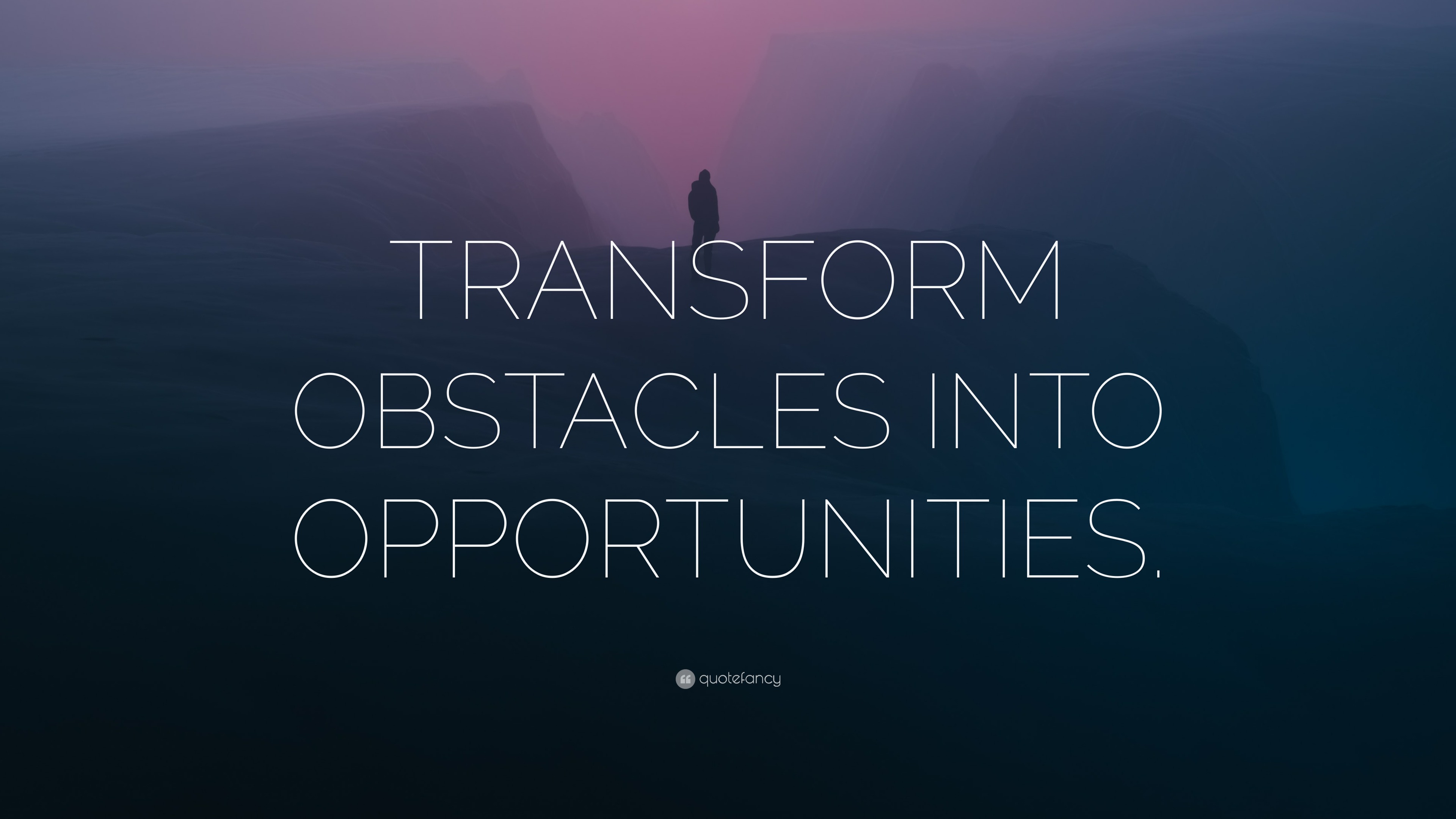 “TRANSFORM OBSTACLES INTO OPPORTUNITIES.” Wallpaper by QuoteFancy