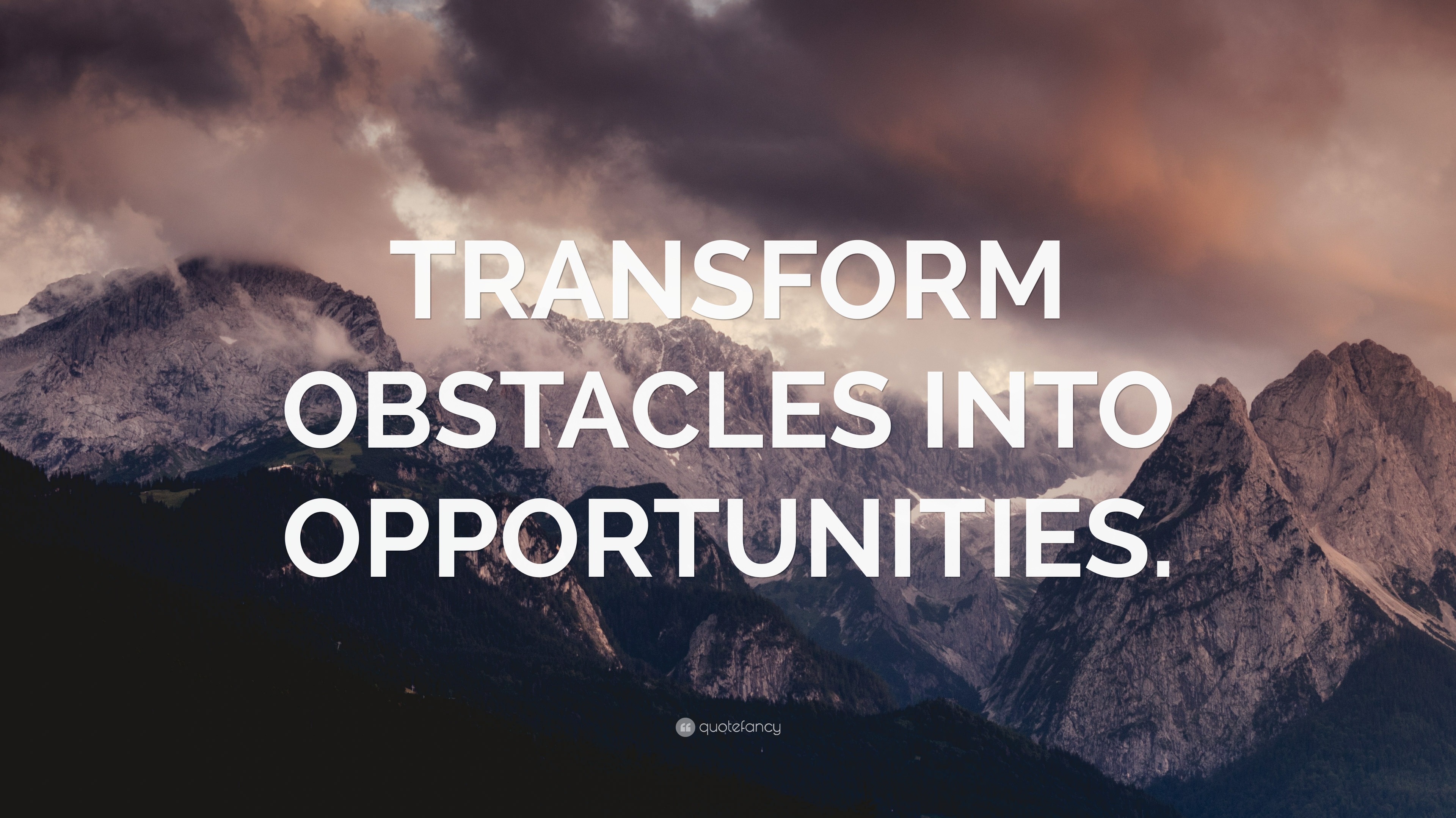 “TRANSFORM OBSTACLES INTO OPPORTUNITIES.” Wallpaper by QuoteFancy