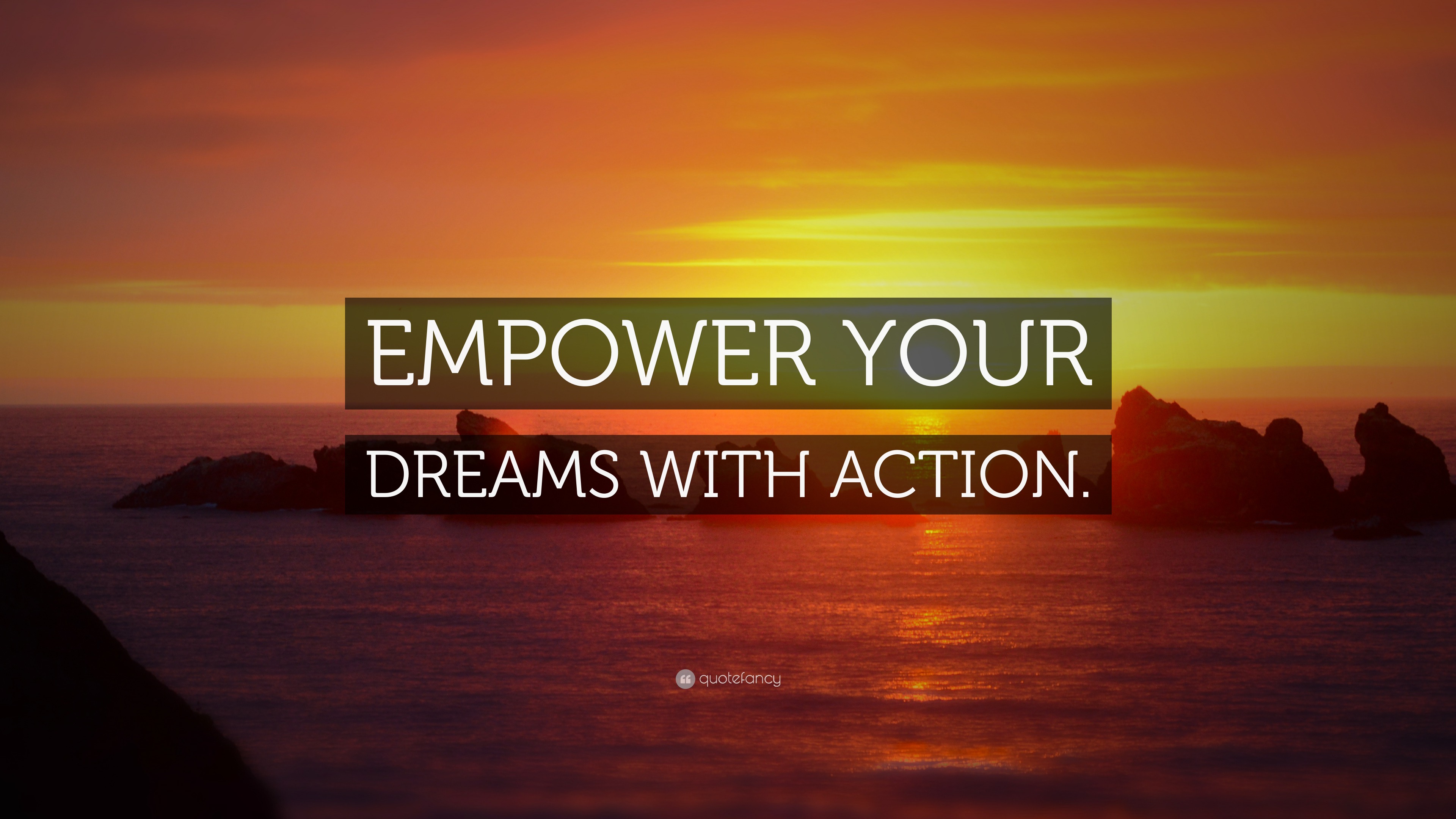 “EMPOWER YOUR DREAMS WITH ACTION.” Wallpaper by QuoteFancy