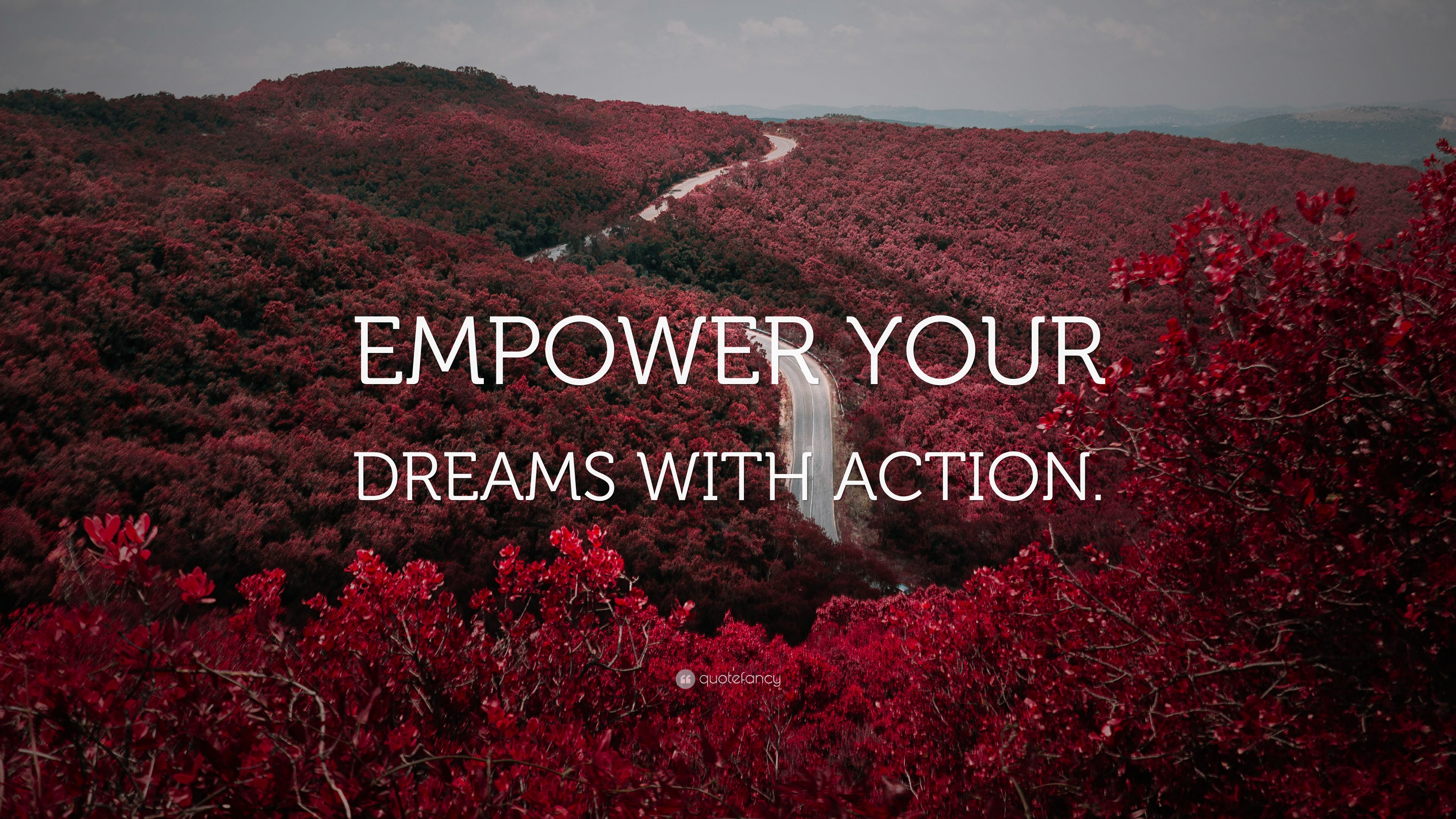 “EMPOWER YOUR DREAMS WITH ACTION.” Wallpaper by QuoteFancy