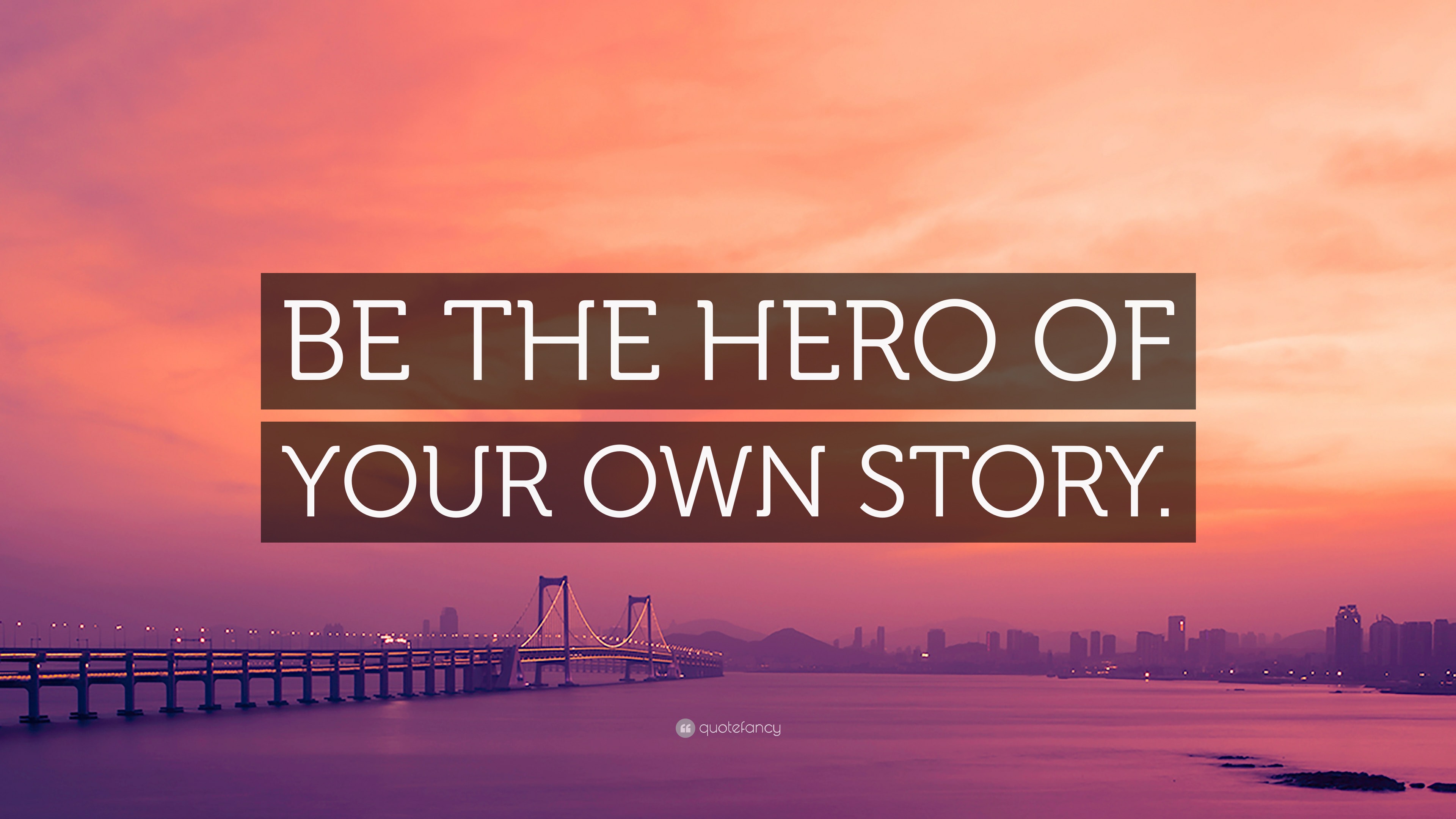 “BE THE HERO OF YOUR OWN STORY.” Wallpaper by QuoteFancy