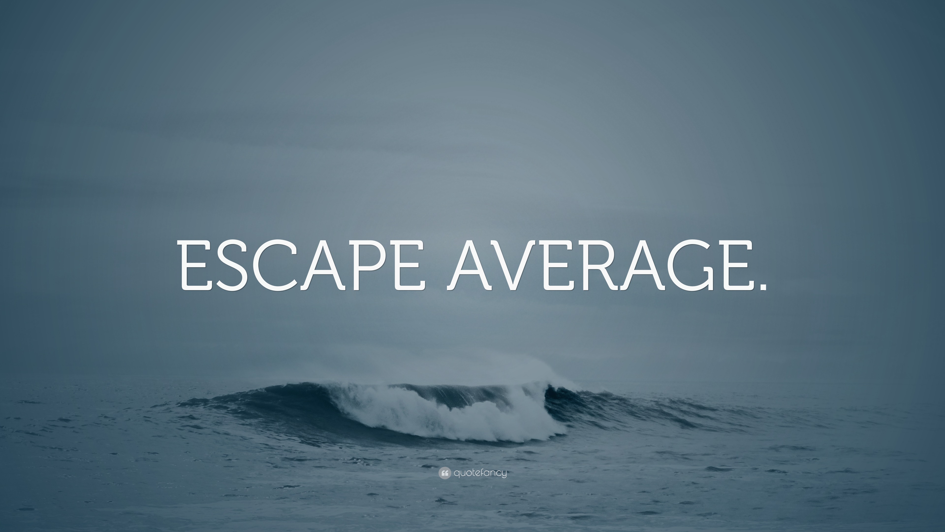 “ESCAPE AVERAGE.” Wallpaper by QuoteFancy