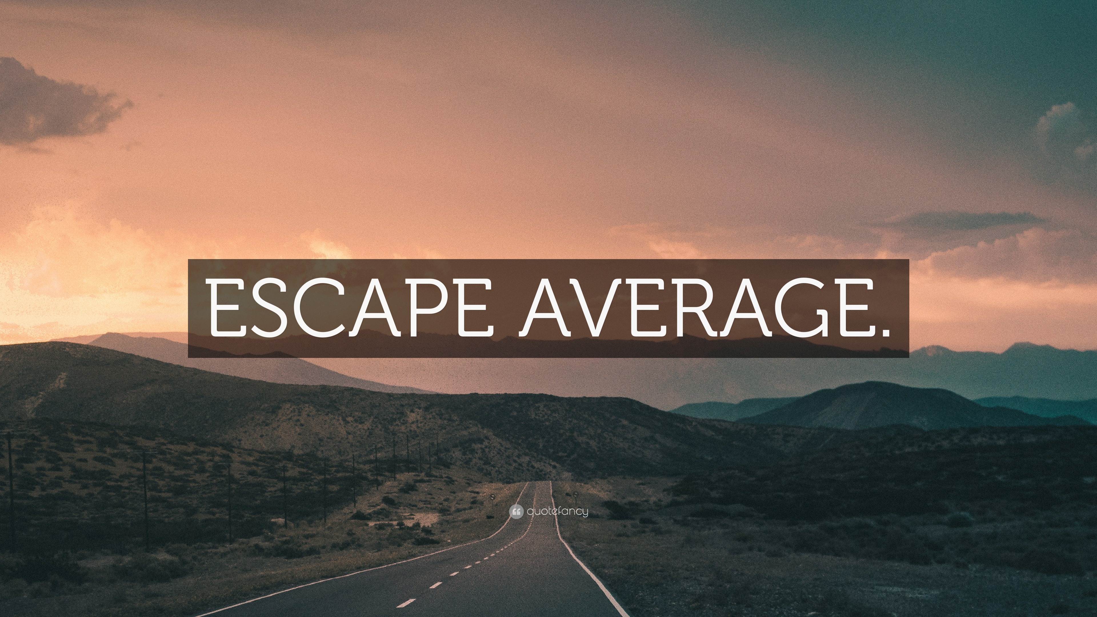 “ESCAPE AVERAGE.” Wallpaper by QuoteFancy