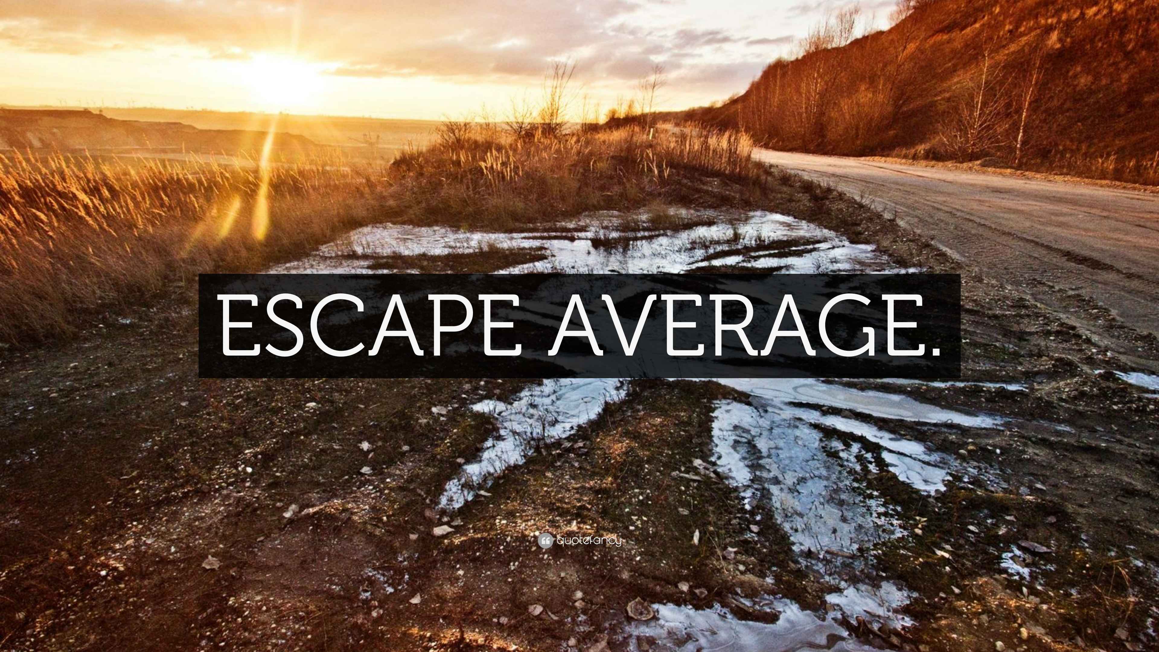 “ESCAPE AVERAGE.” Wallpaper by QuoteFancy