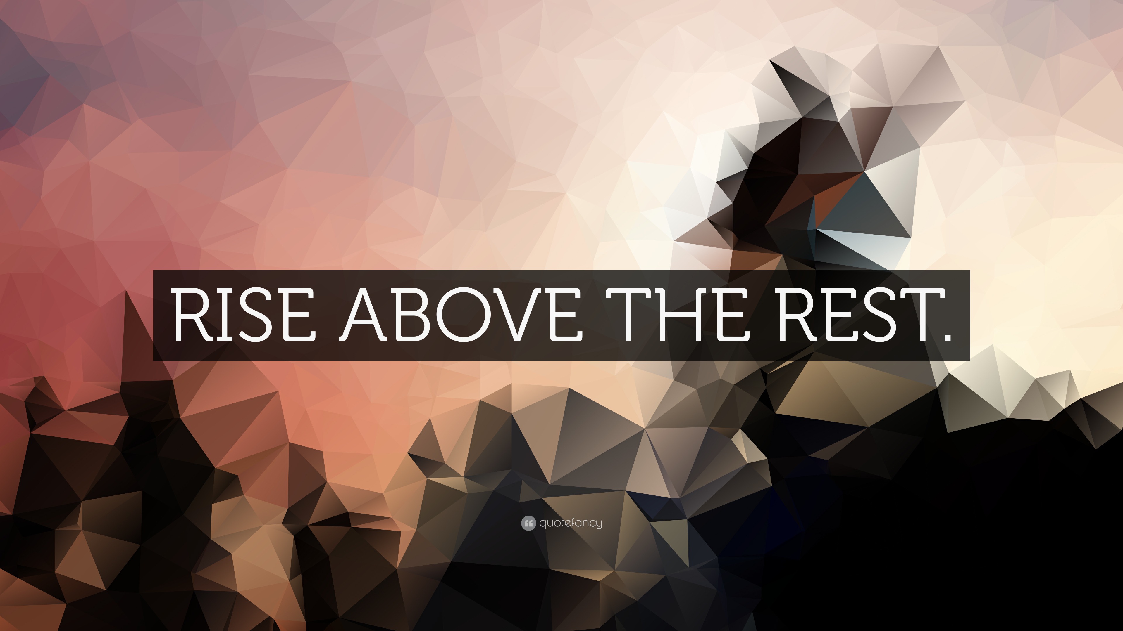 “RISE ABOVE THE REST.” Wallpaper by QuoteFancy