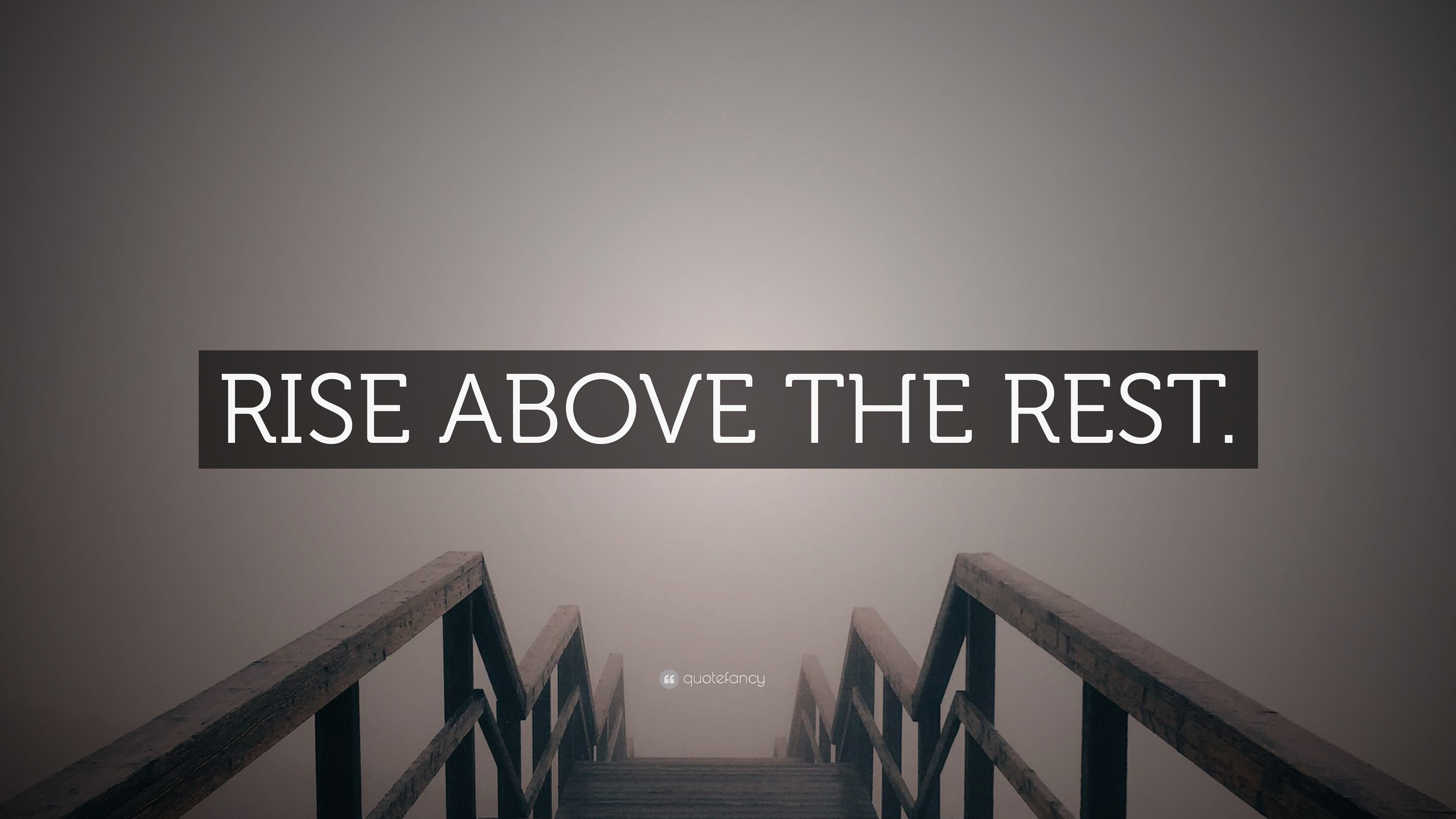 “RISE ABOVE THE REST.” Wallpaper by QuoteFancy