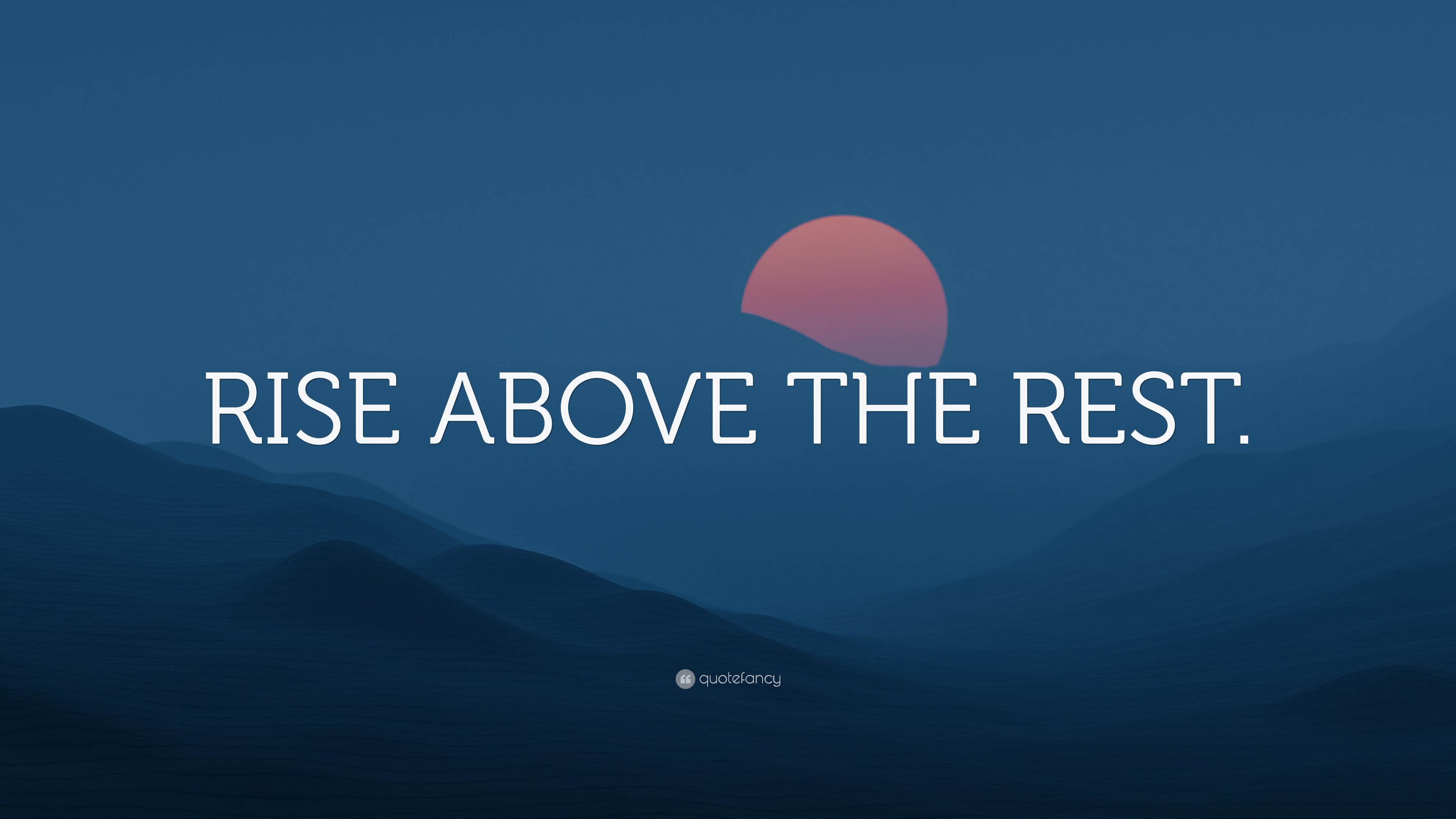 Rise Above The Rest Quotes Quotes Of The Day For Work Motivation