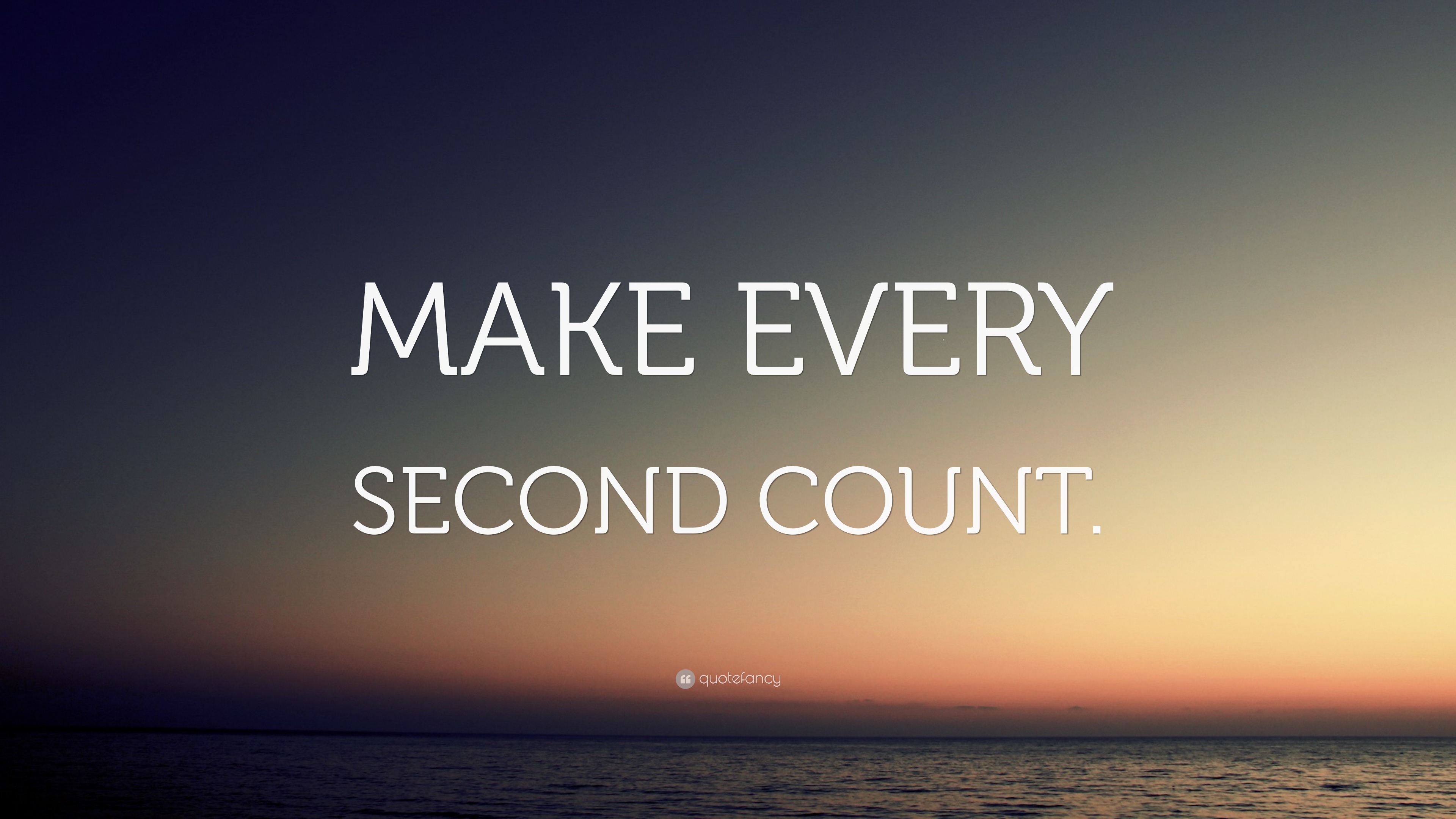 “MAKE EVERY SECOND COUNT.” Wallpaper by QuoteFancy