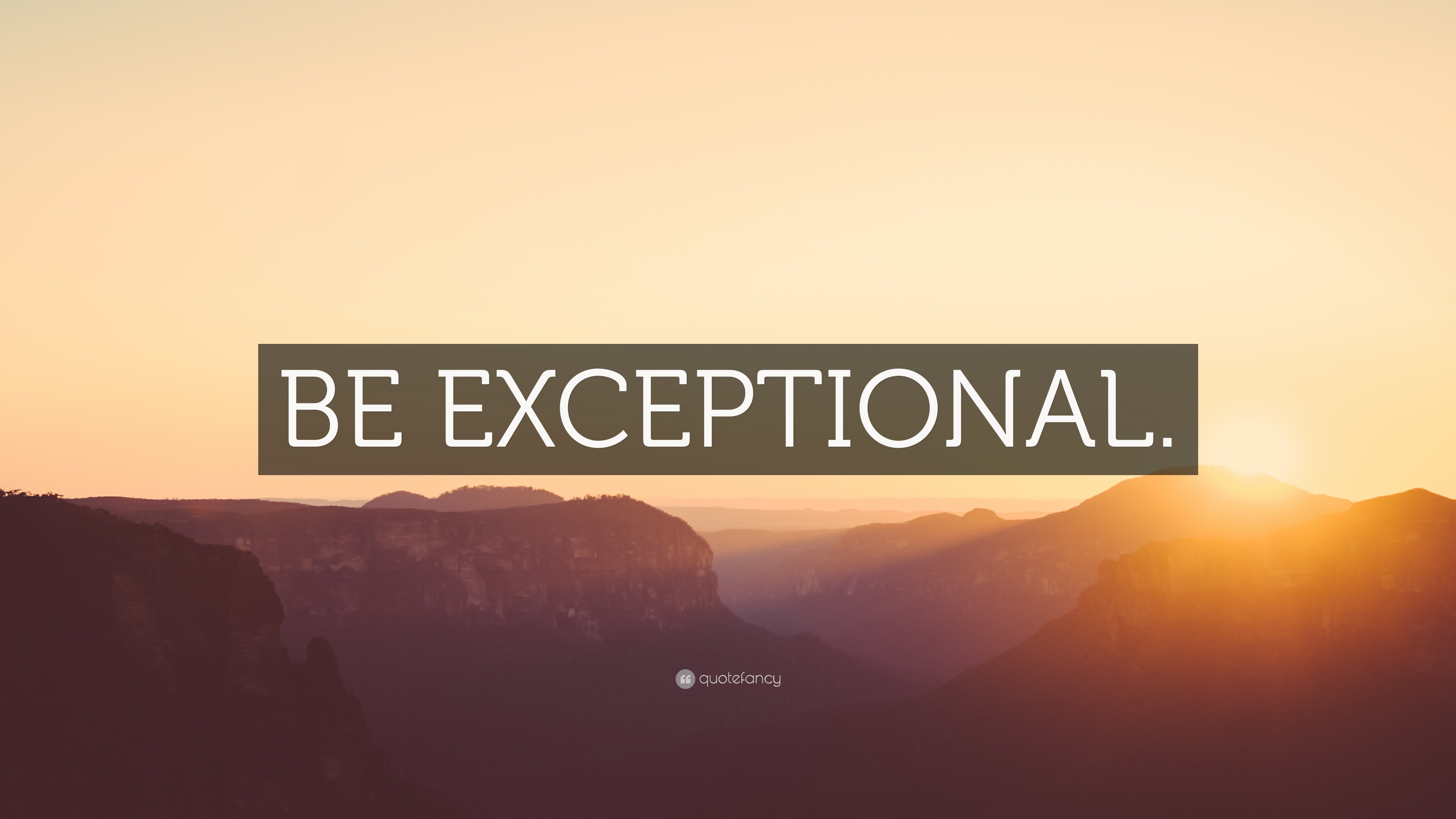 “BE EXCEPTIONAL.” Wallpaper by QuoteFancy
