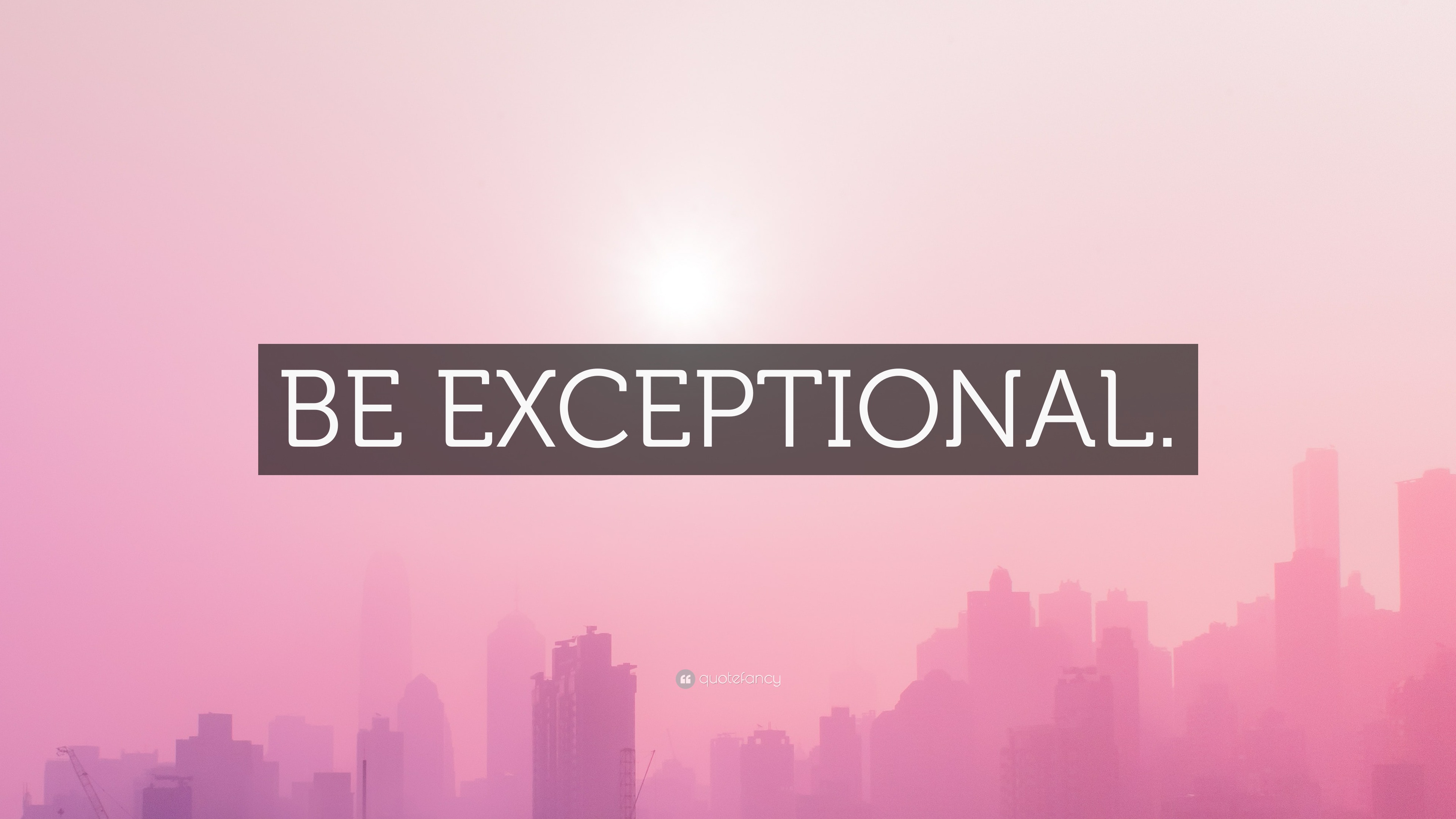 “BE EXCEPTIONAL.” Wallpaper by QuoteFancy