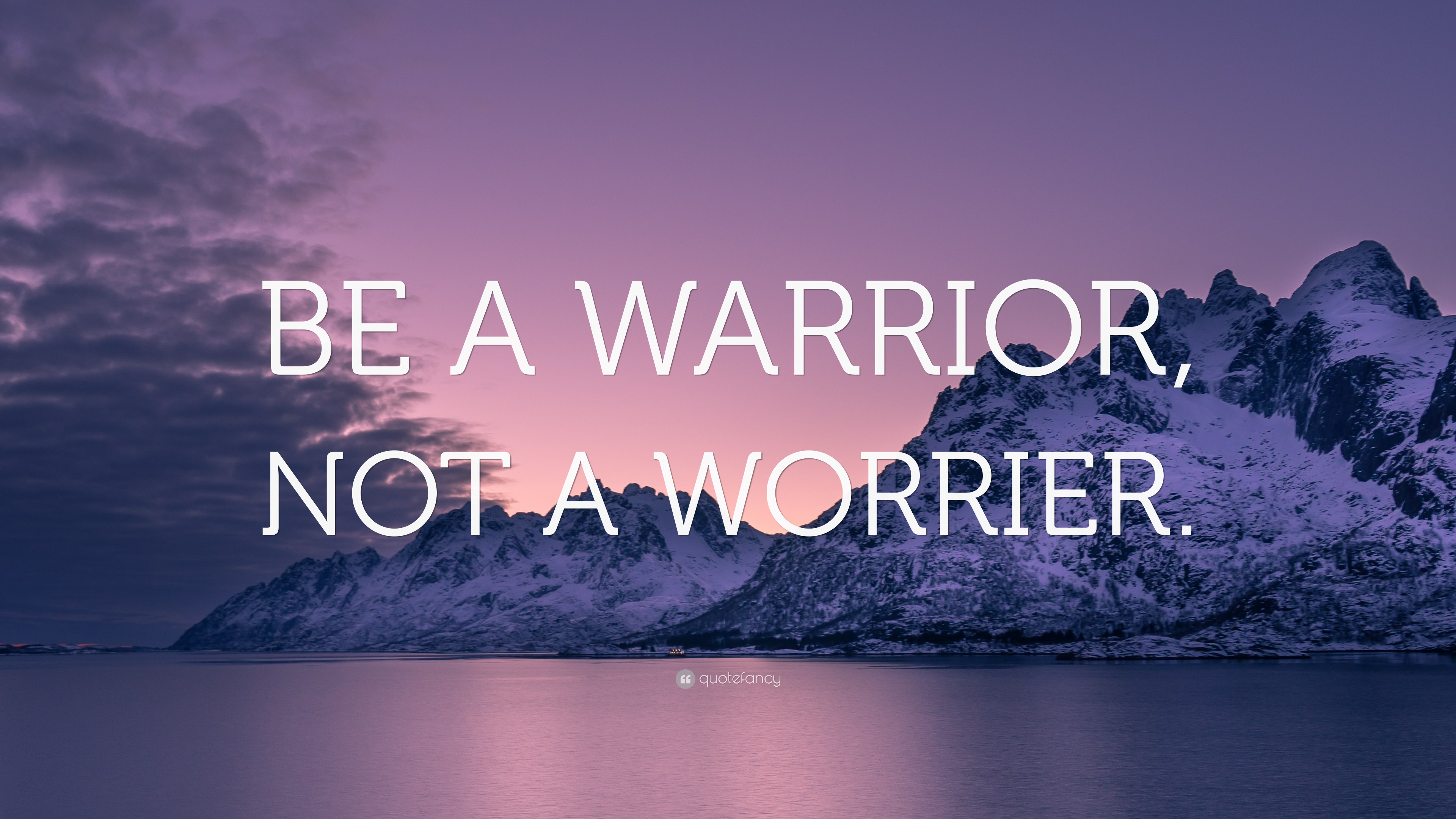 “BE A WARRIOR, NOT A WORRIER.” Wallpaper by QuoteFancy