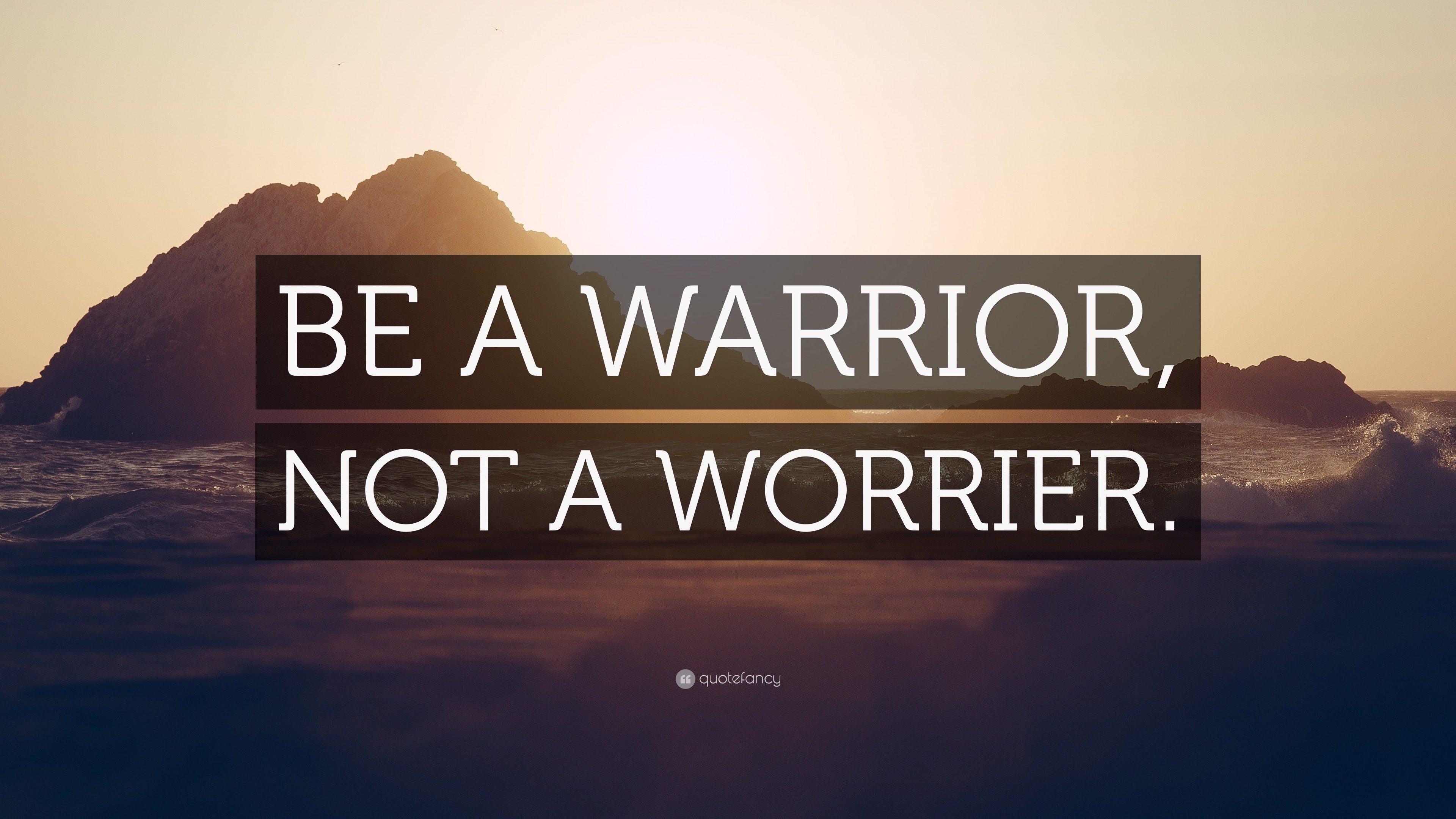 “BE A WARRIOR, NOT A WORRIER.” Wallpaper by QuoteFancy