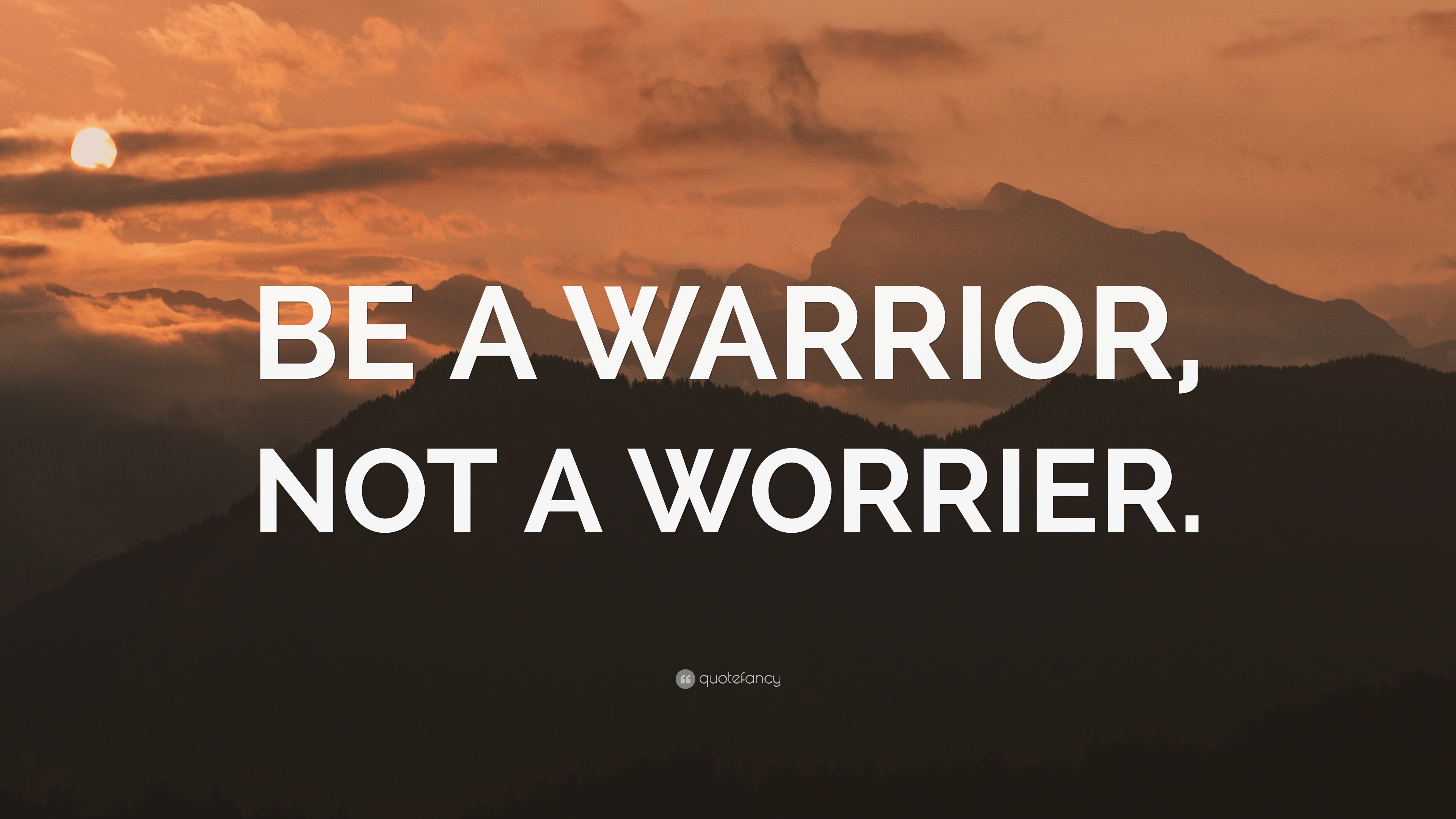 “BE A WARRIOR, NOT A WORRIER.” Wallpaper by QuoteFancy