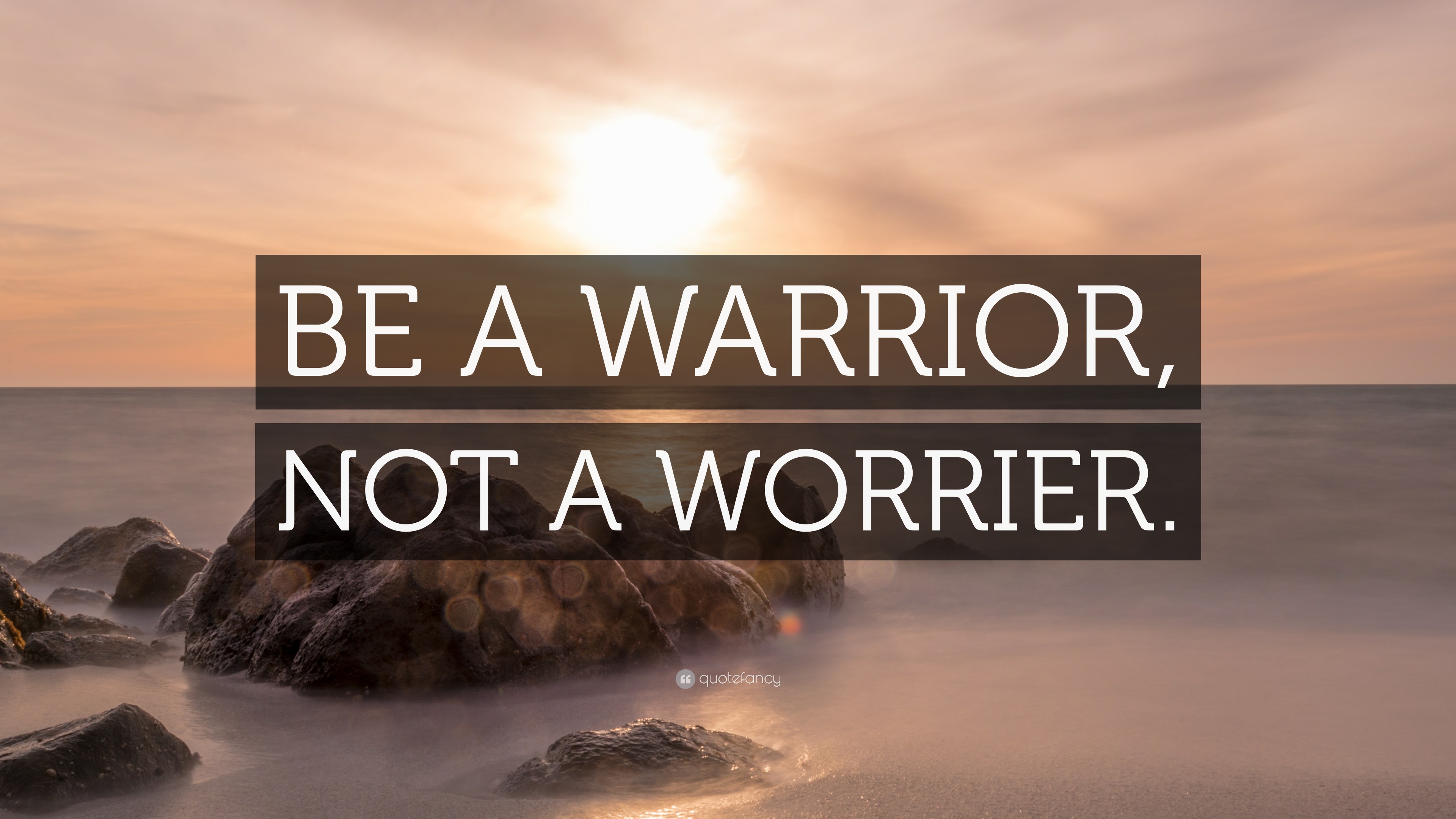 “BE A WARRIOR, NOT A WORRIER.” Wallpaper by QuoteFancy