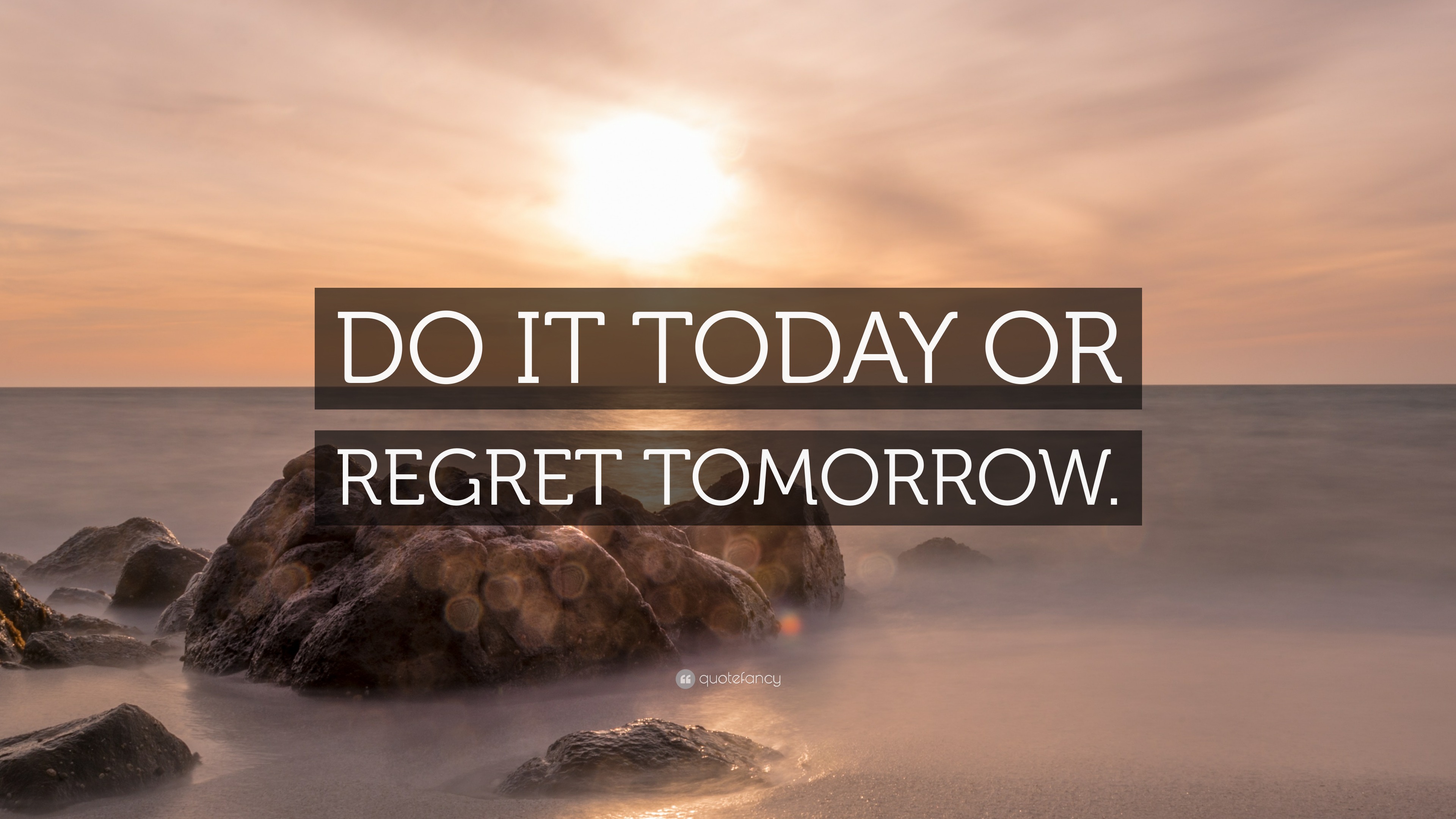 “DO IT TODAY OR REGRET TOMORROW.” Wallpaper by QuoteFancy