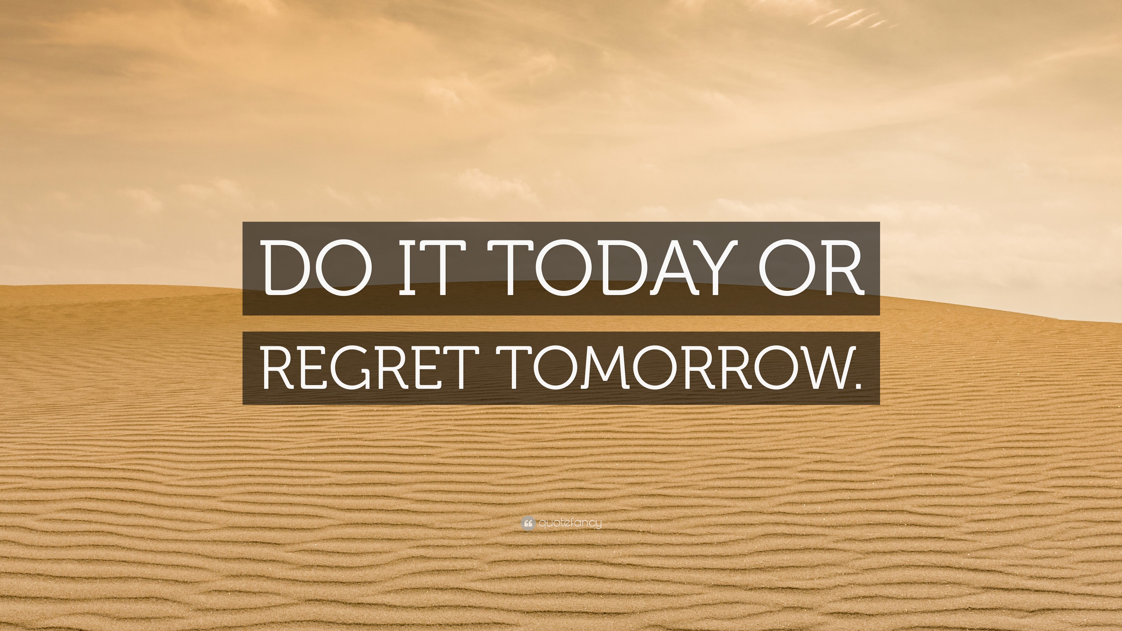 “DO IT TODAY OR REGRET TOMORROW.” Wallpaper by QuoteFancy
