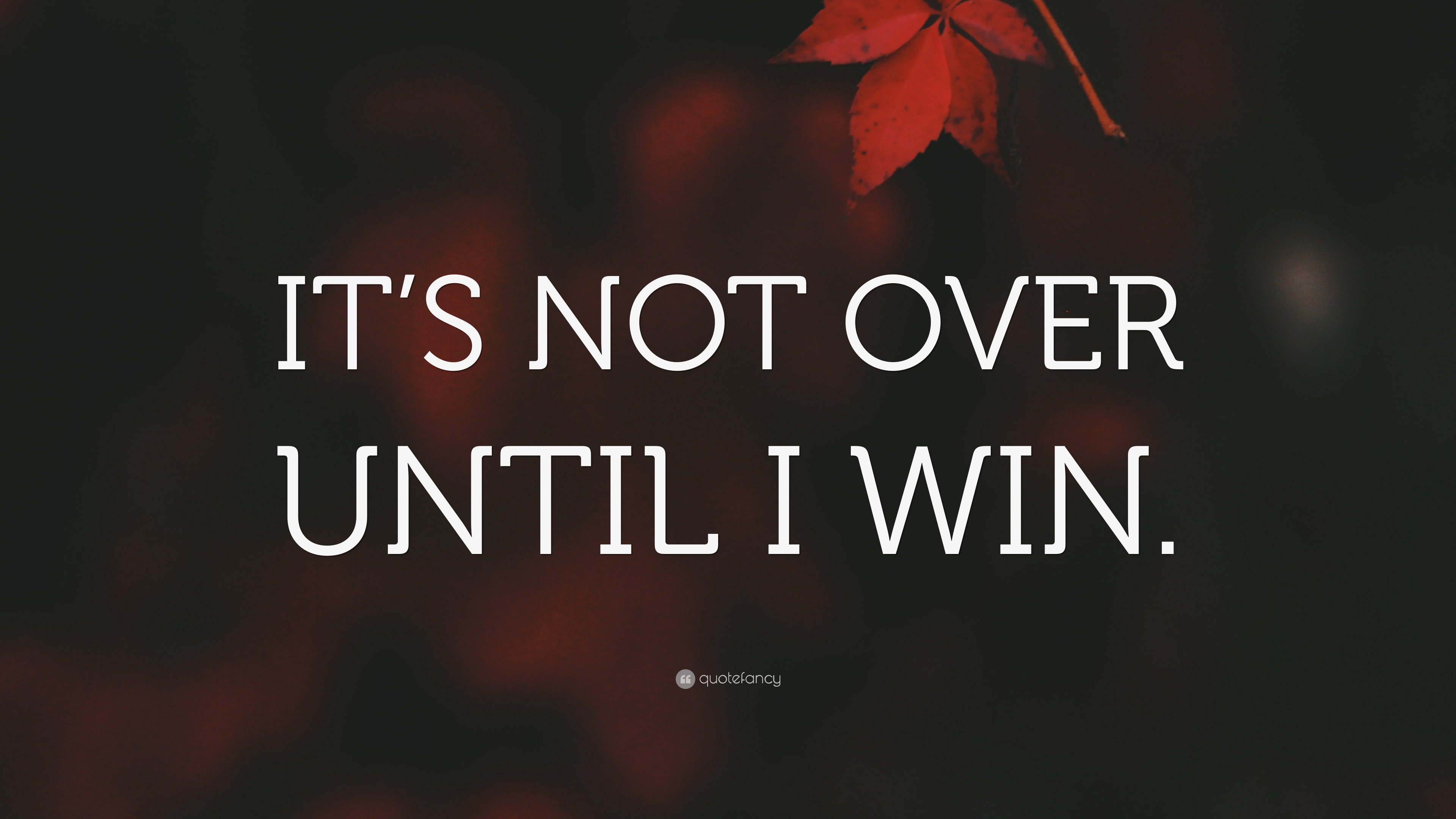 IT S NOT OVER UNTIL I WIN Wallpaper By QuoteFancy IT S NOT OVER UNTIL I WIN Wallpaper By QuoteFancy