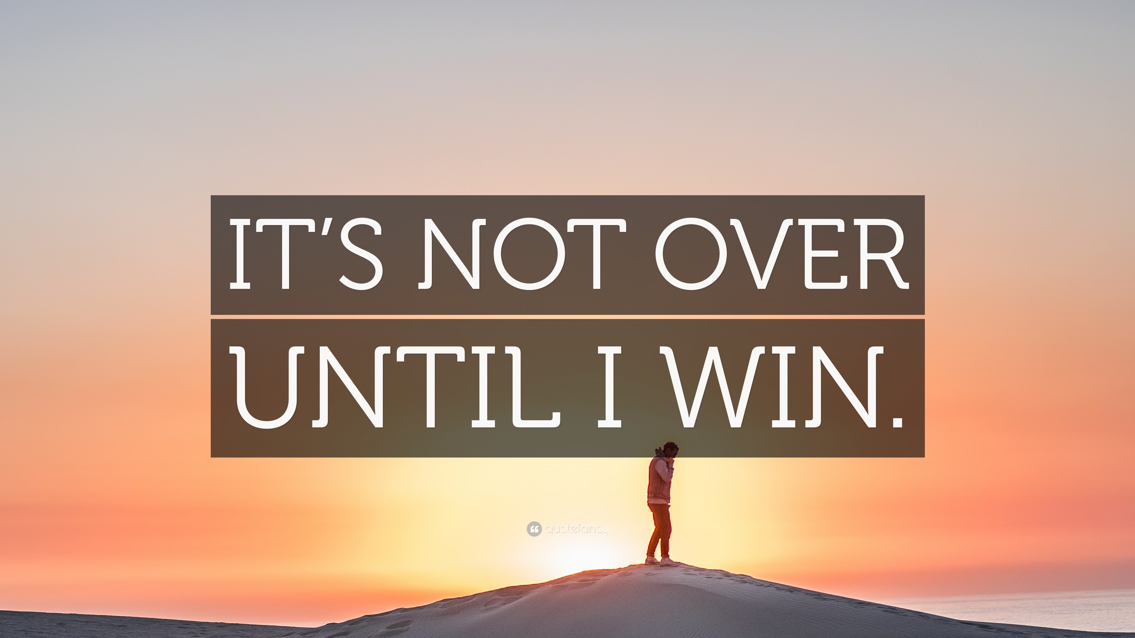 “IT’S NOT OVER UNTIL I WIN.” Wallpaper by QuoteFancy
