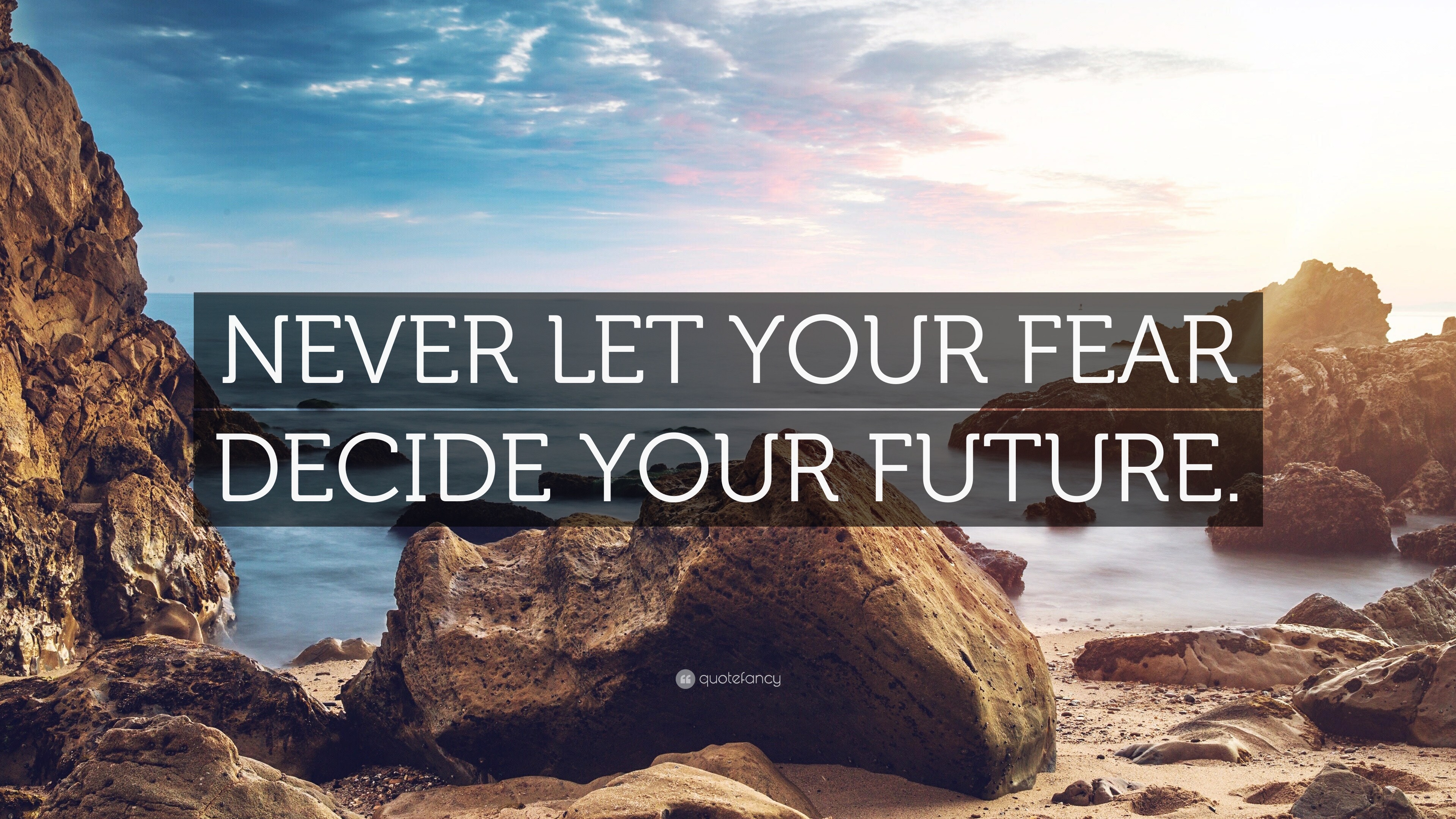 “NEVER LET YOUR FEAR DECIDE YOUR FUTURE.” Wallpaper by QuoteFancy