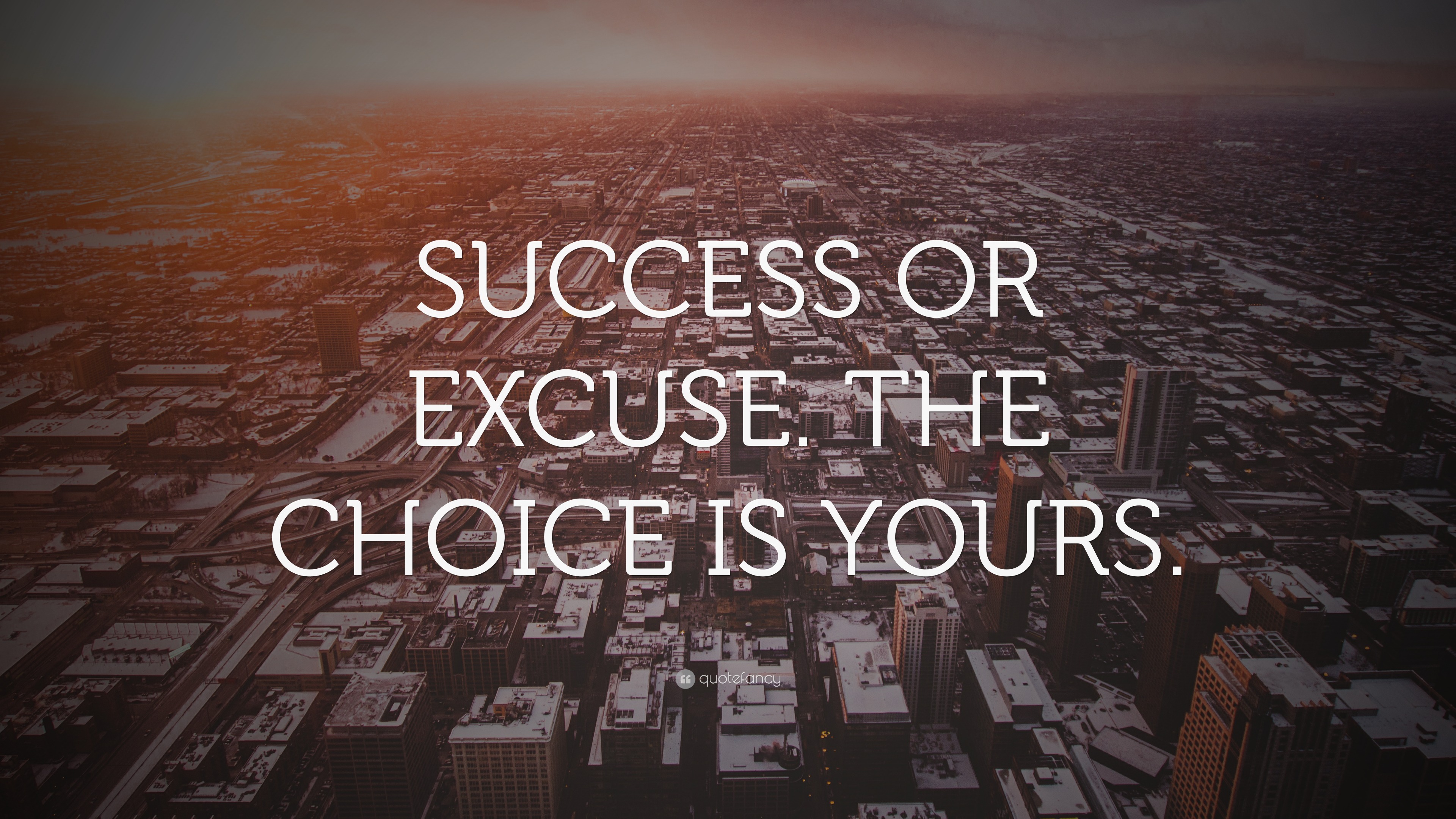 “SUCCESS OR EXCUSE. THE CHOICE IS YOURS.” Wallpaper by QuoteFancy