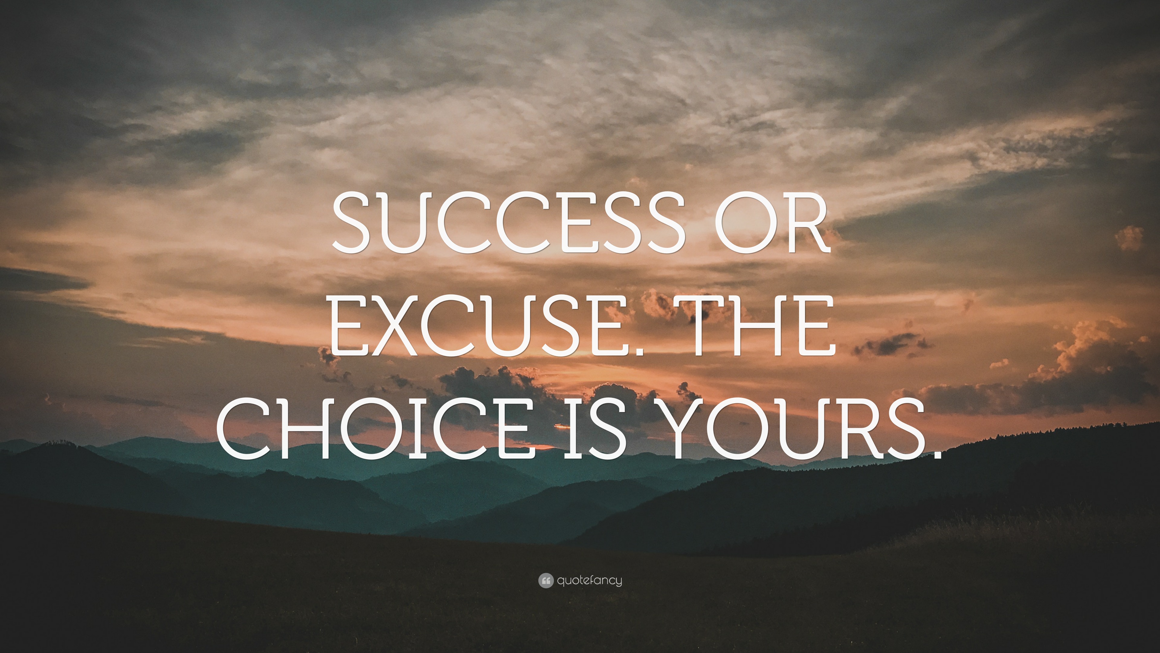 “SUCCESS OR EXCUSE. THE CHOICE IS YOURS.” Wallpaper by QuoteFancy